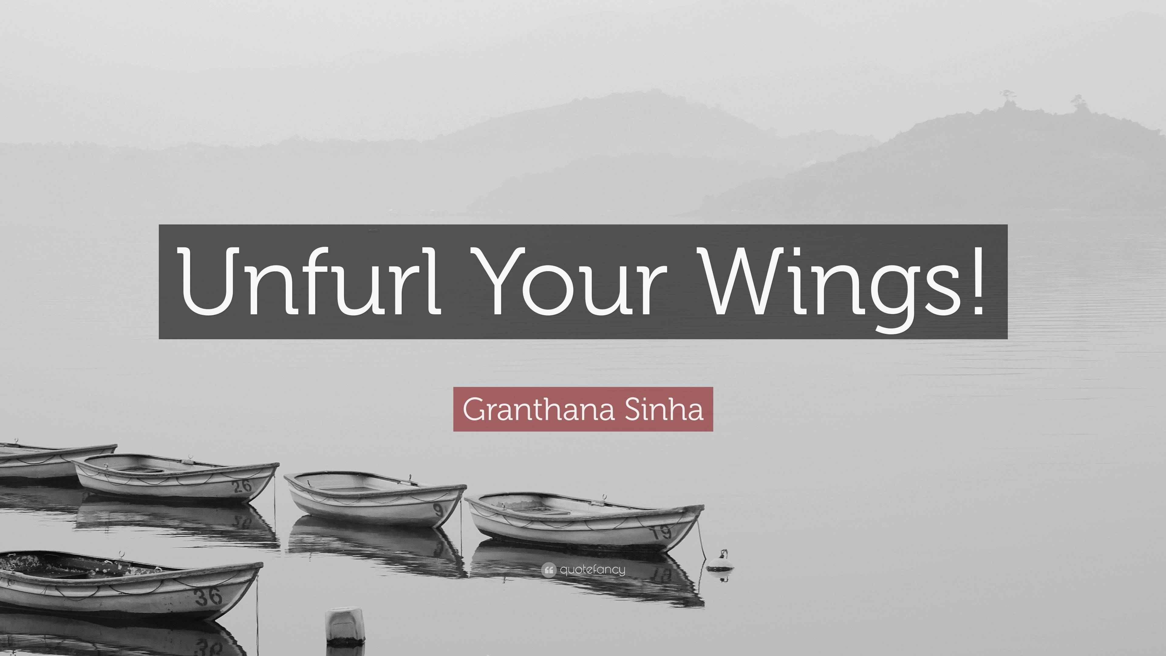 Granthana Sinha Quote: “Unfurl Your Wings!”