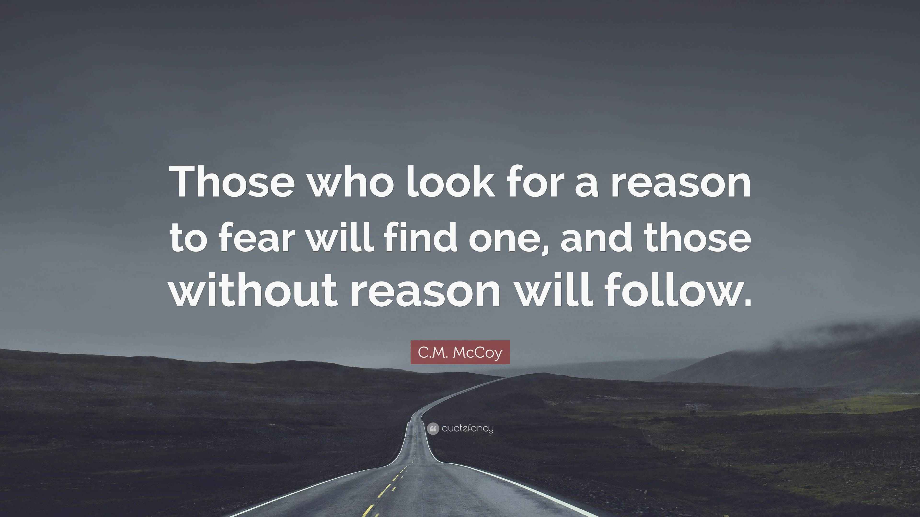C.M. McCoy Quote: “Those who look for a reason to fear will find one ...