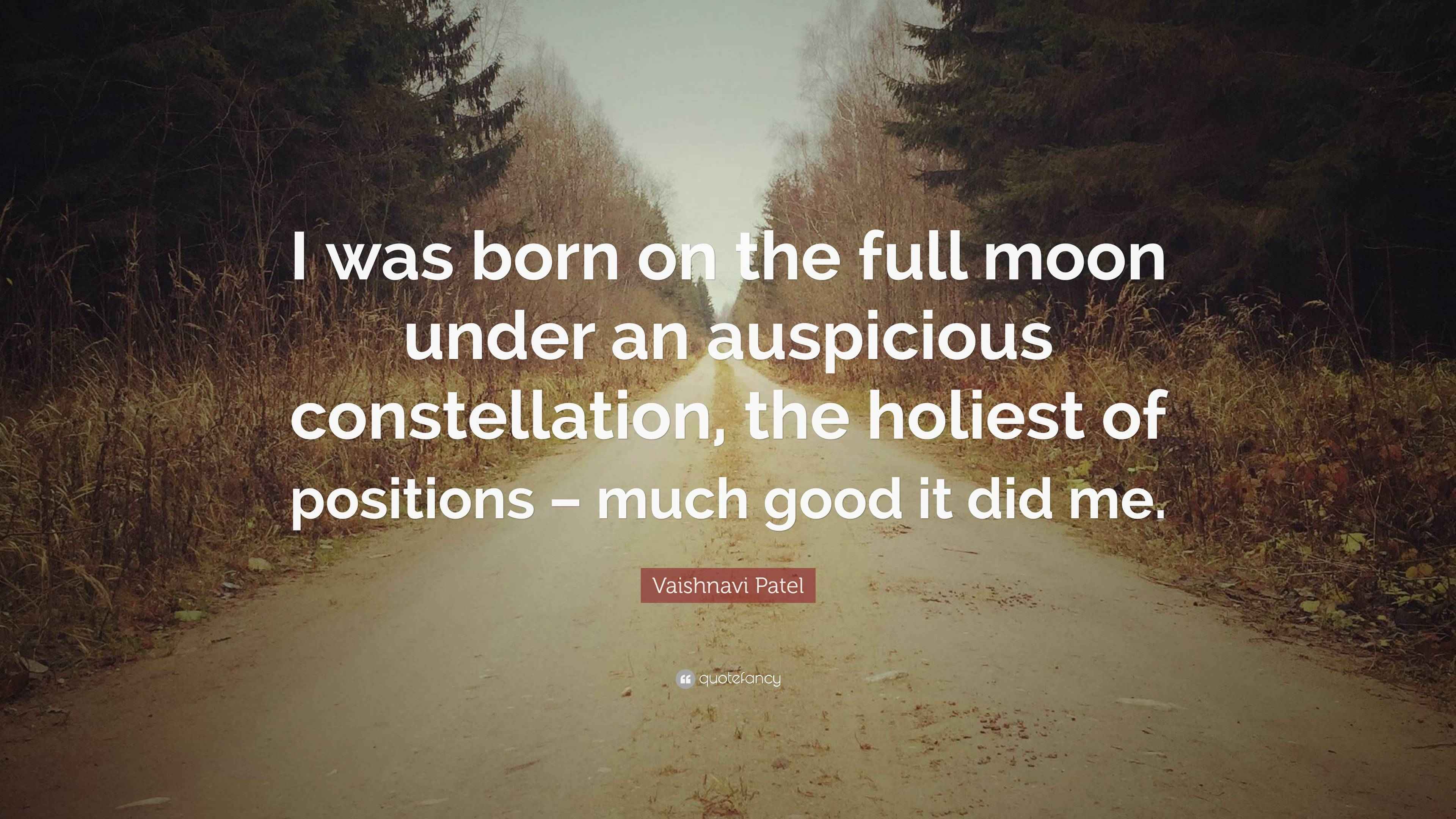 Vaishnavi Patel Quote: “I was born on the full moon under an auspicious ...