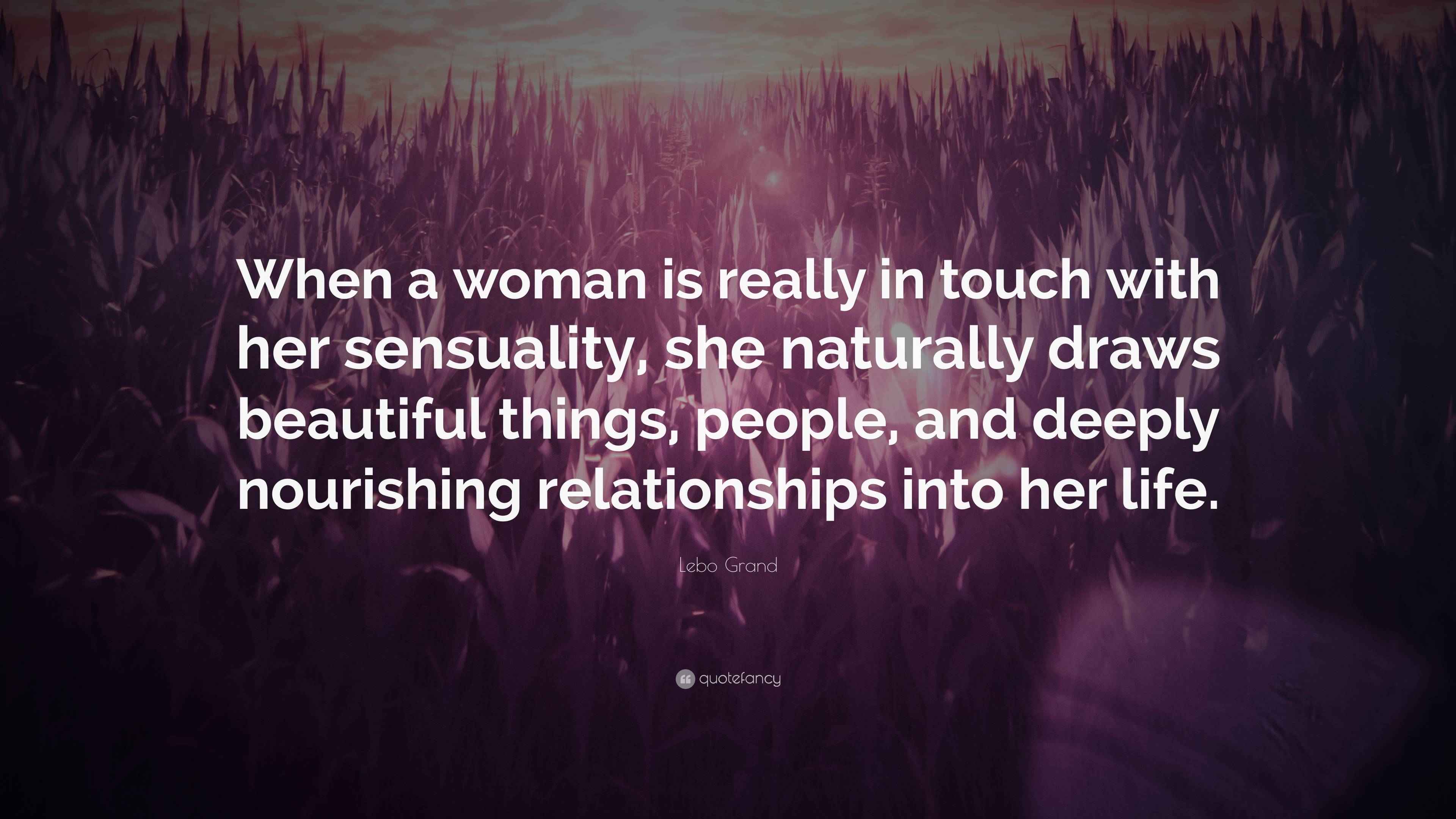 Lebo Grand Quote: “When a woman is really in touch with her sensuality ...