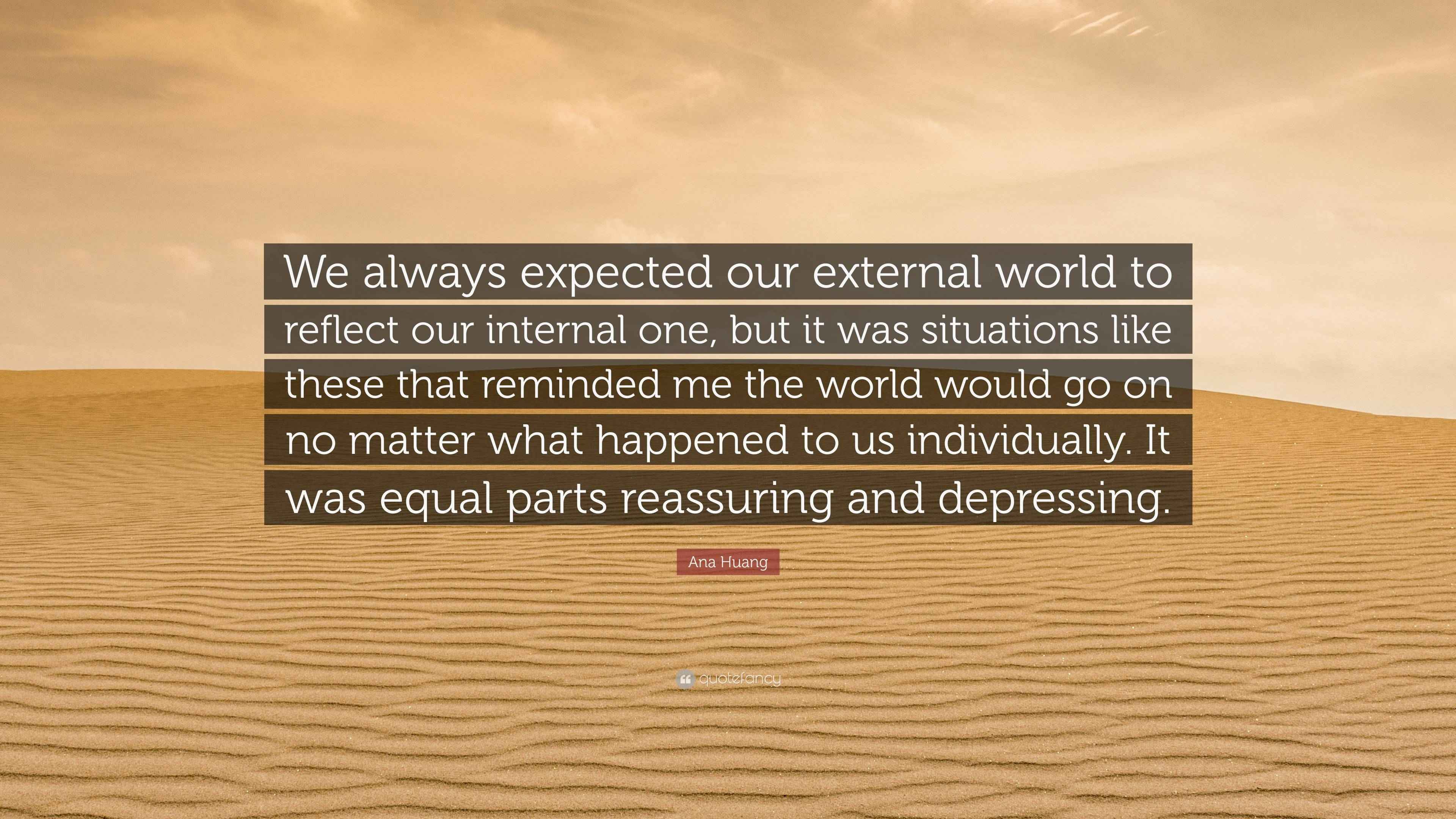 Ana Huang Quote: “We always expected our external world to reflect our ...