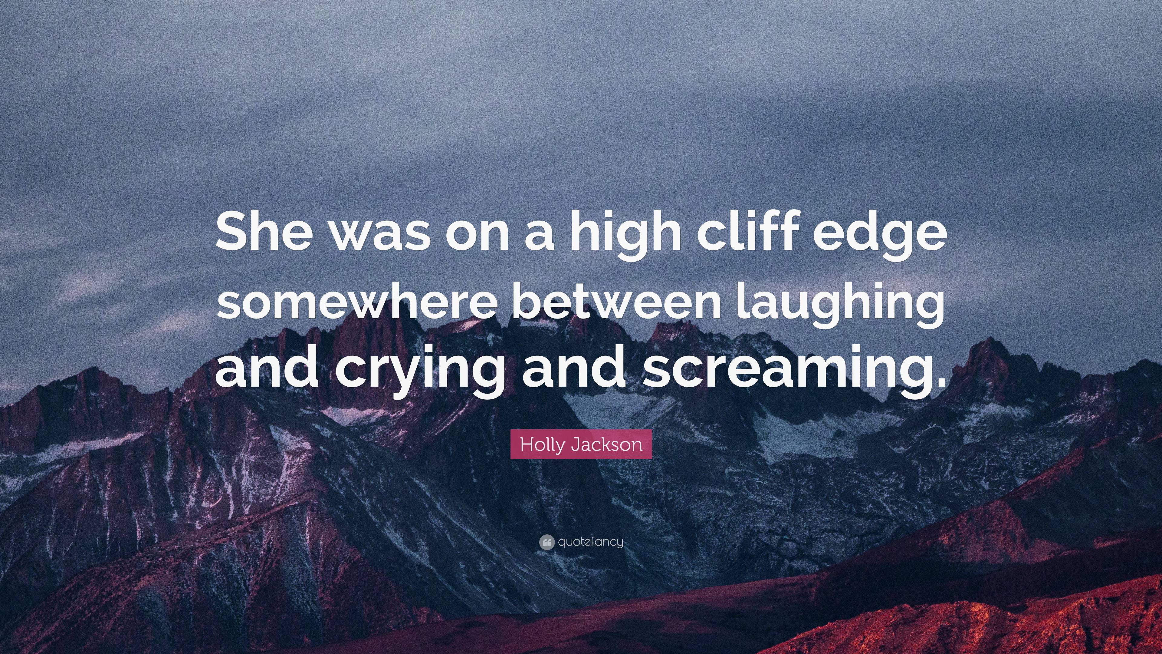 Holly Jackson Quote: “She was on a high cliff edge somewhere between ...