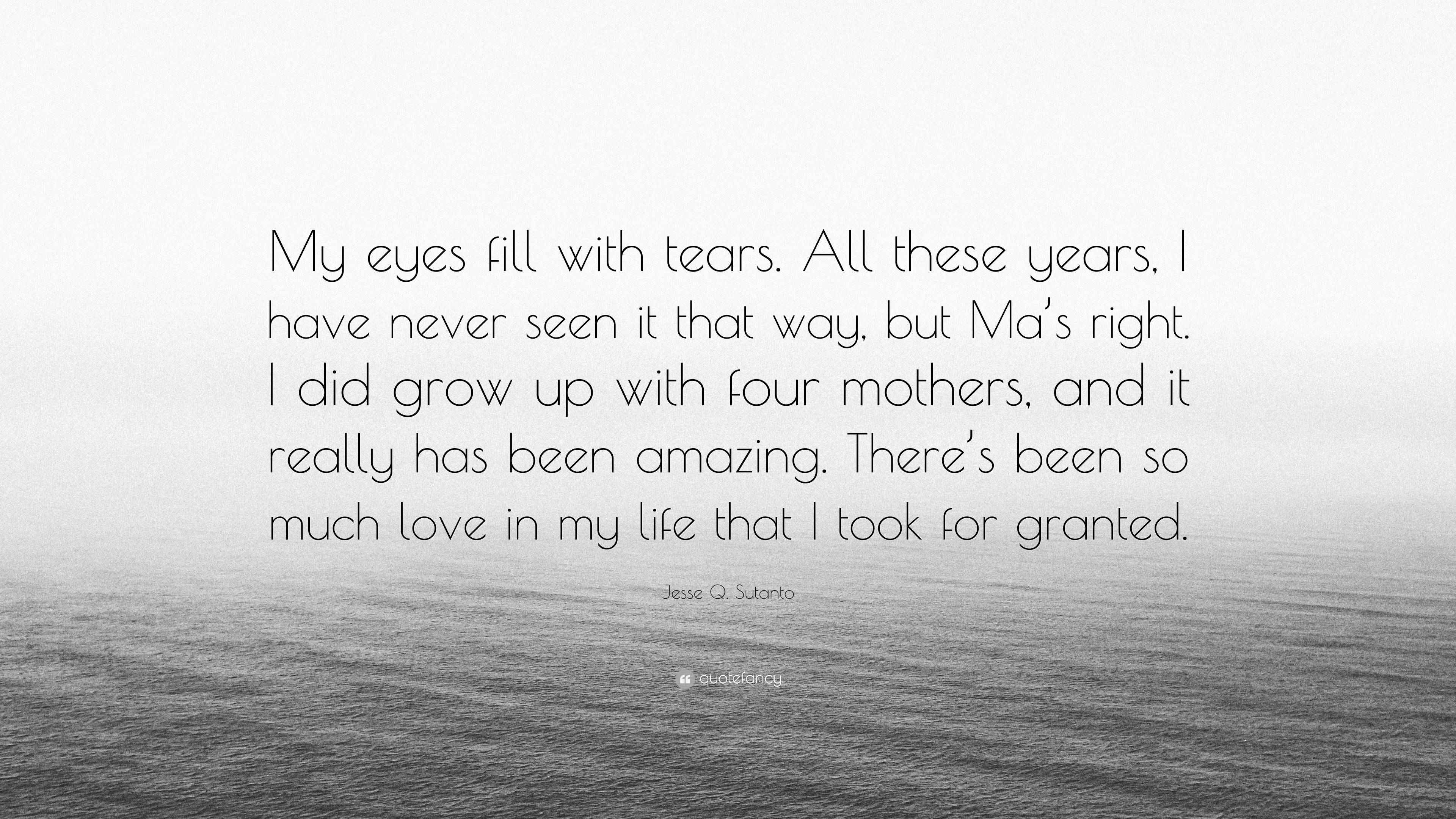 Jesse Q. Sutanto Quote: “My eyes fill with tears. All these years, I ...