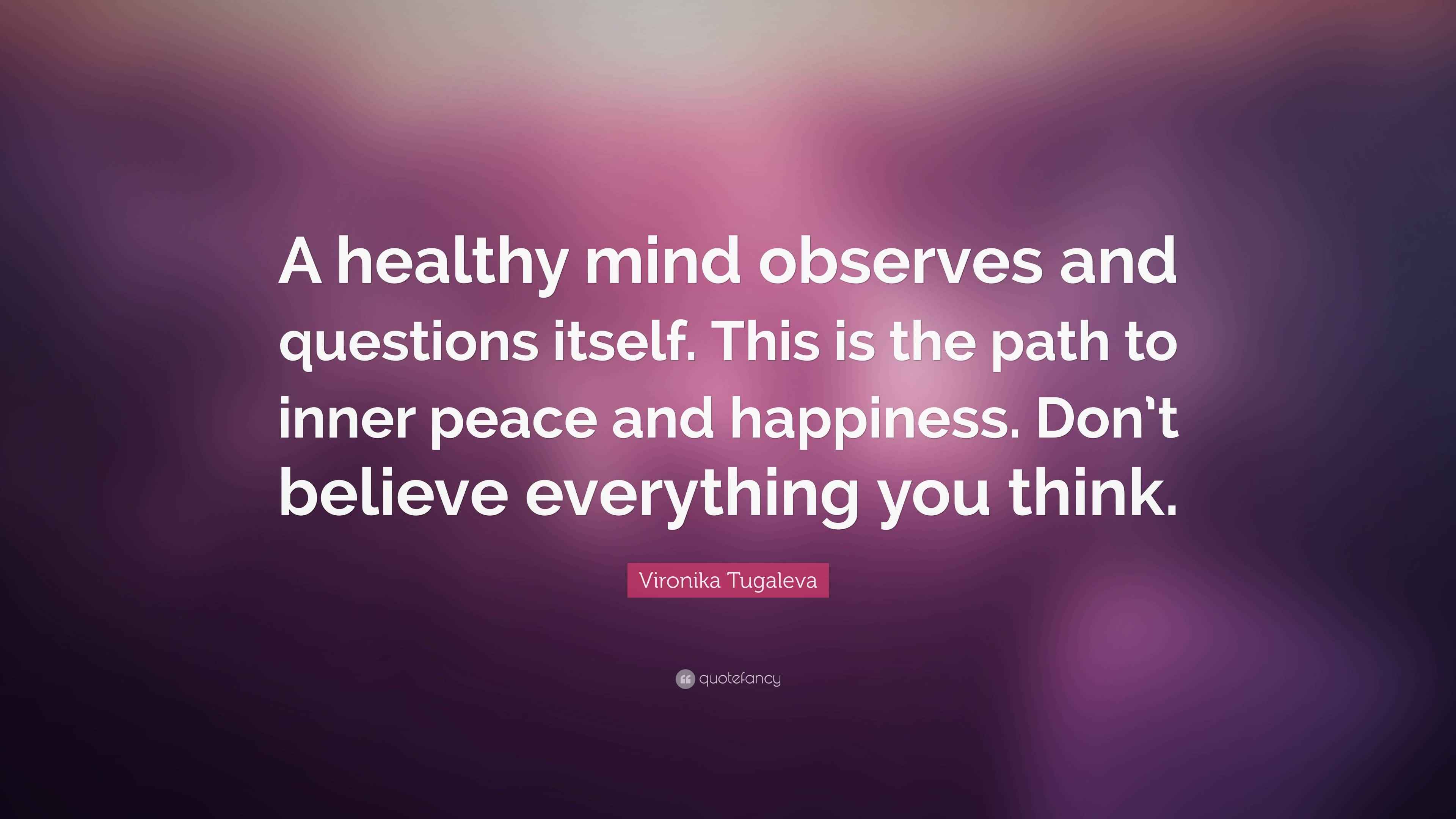 Vironika Tugaleva Quote: “A healthy mind observes and questions itself ...