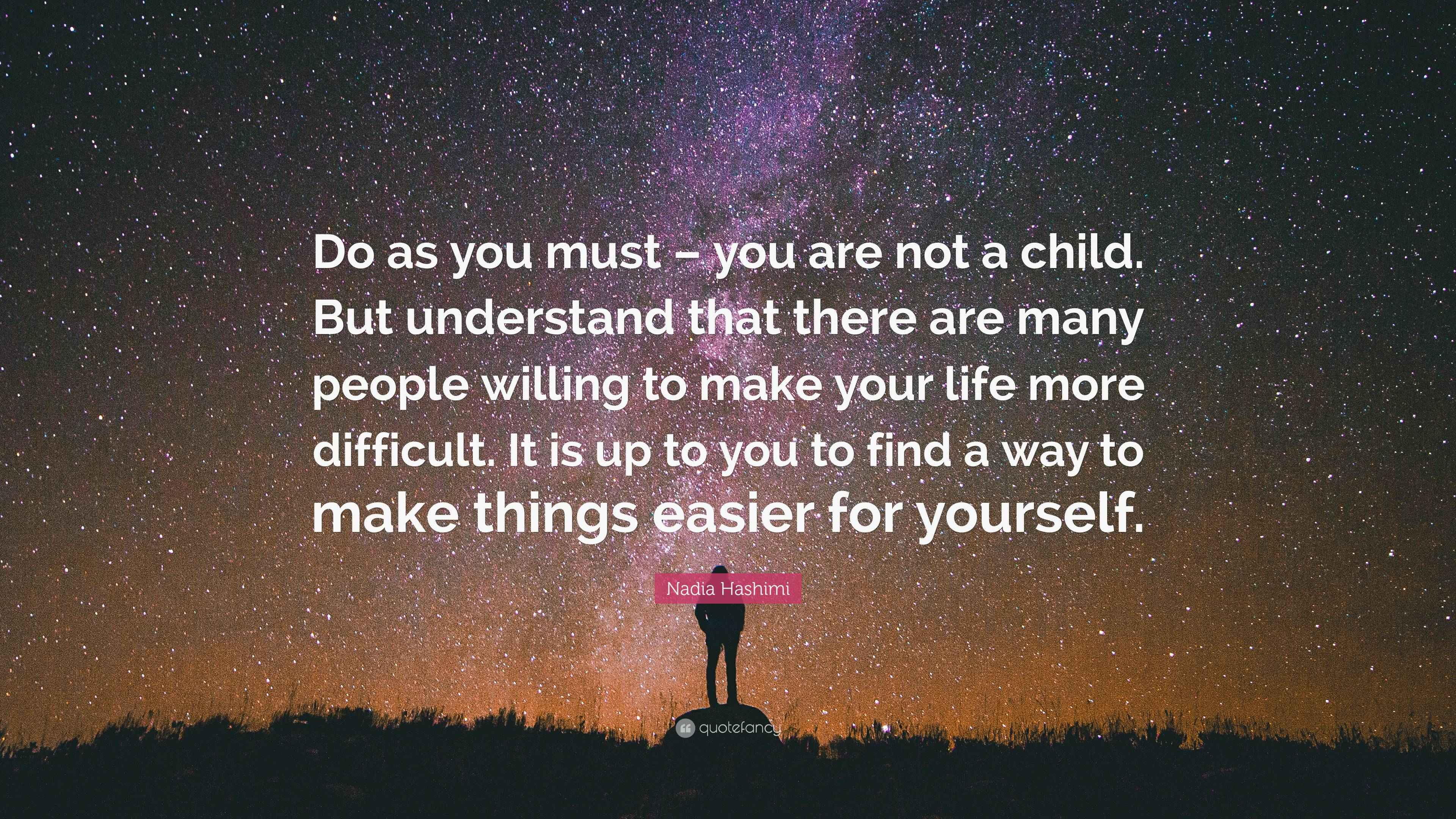 Nadia Hashimi Quote: “Do as you must – you are not a child. But ...