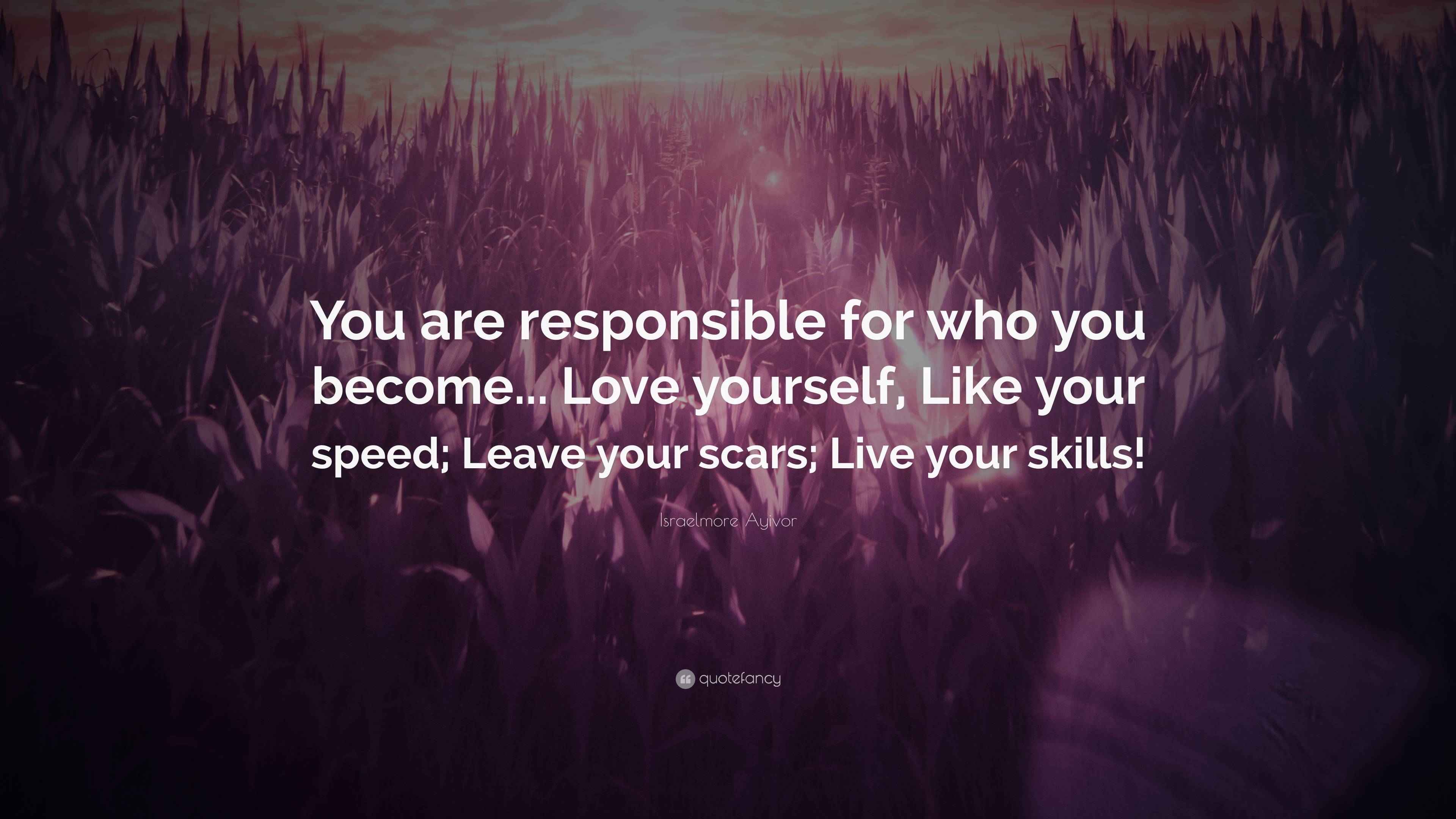 Israelmore Ayivor Quote: “You are responsible for who you become ...