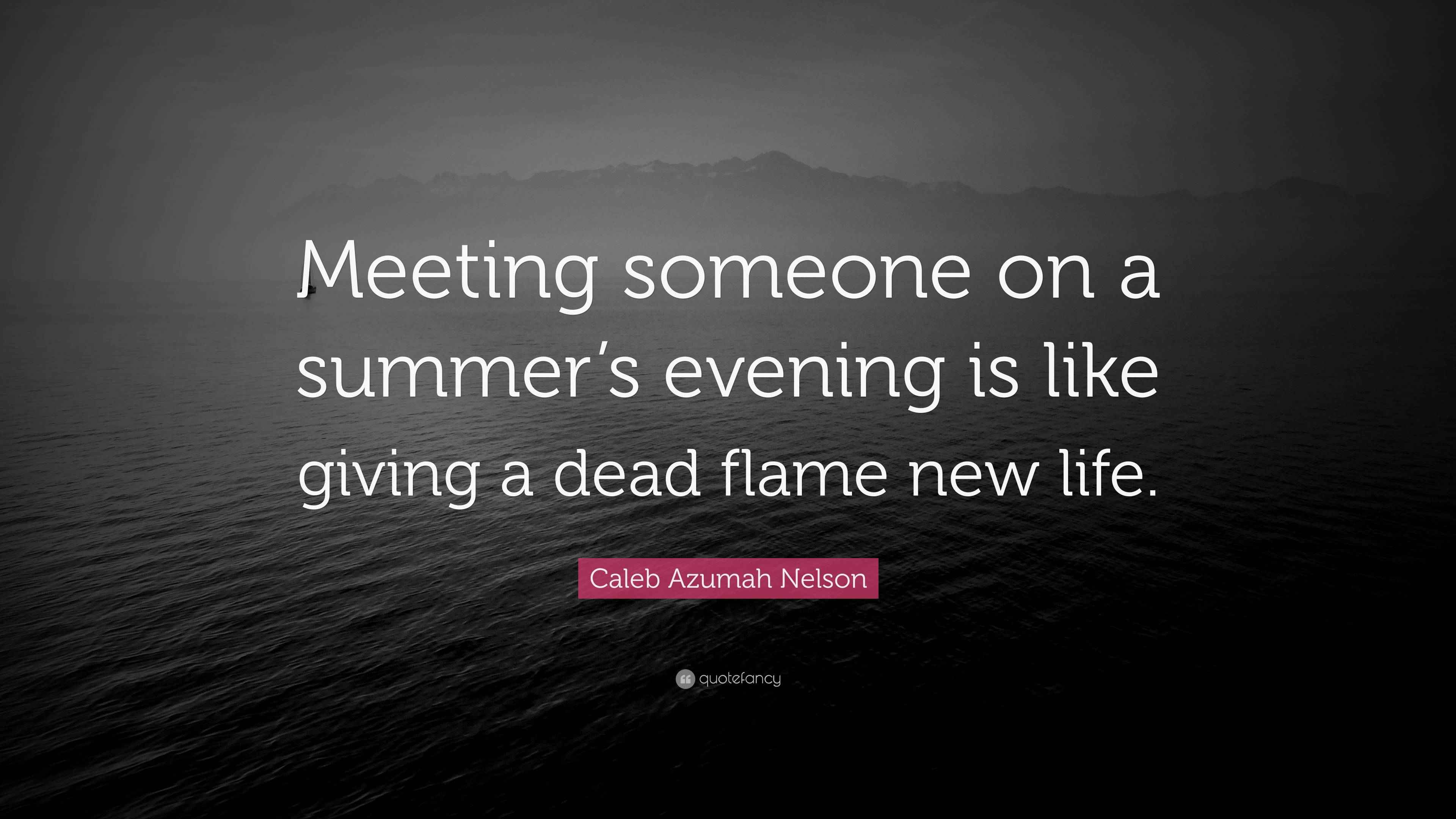 Caleb Azumah Nelson Quote: “Meeting someone on a summer’s evening is ...