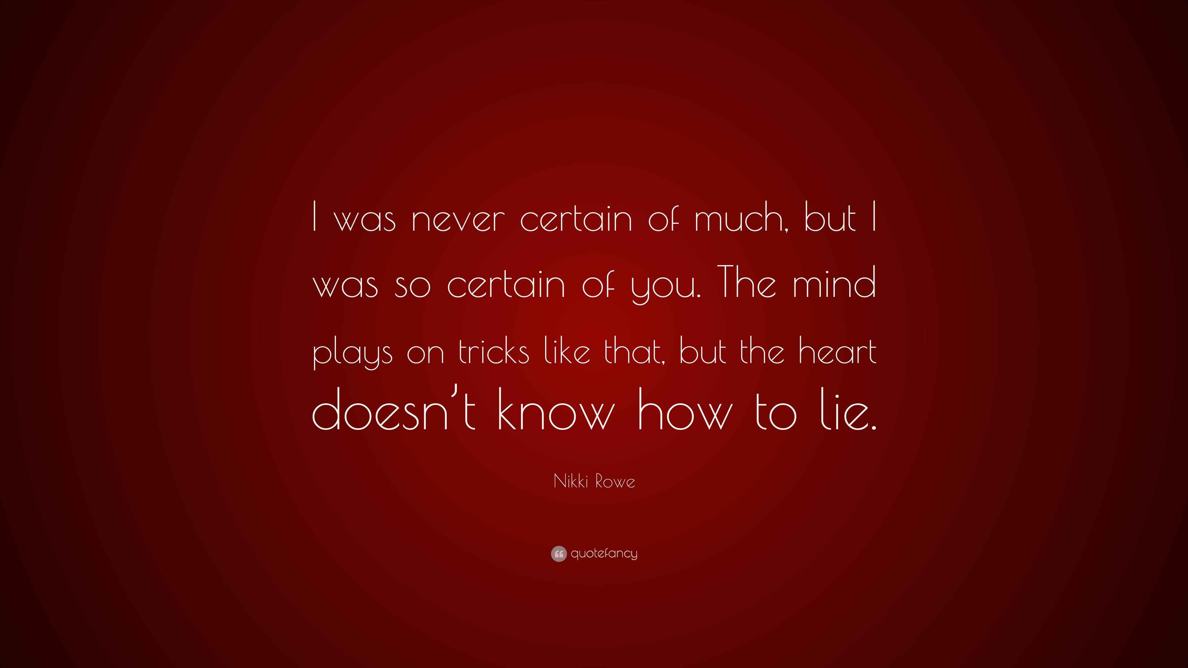 Nikki Rowe Quote: “I was never certain of much, but I was so certain of ...