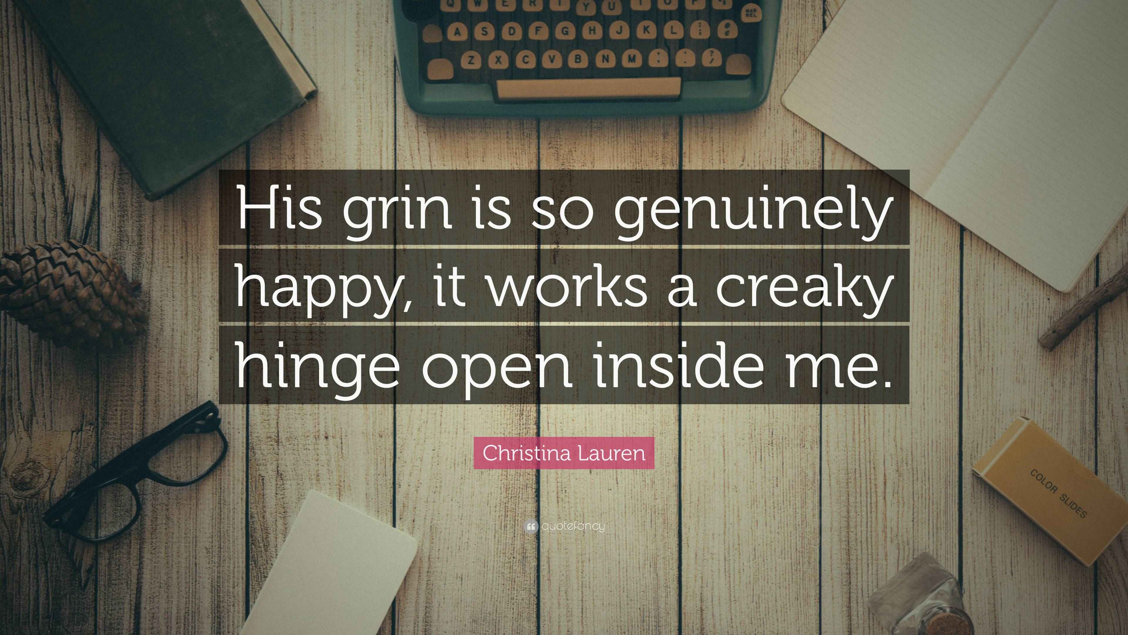 Christina Lauren Quote: “His grin is so genuinely happy, it works a ...