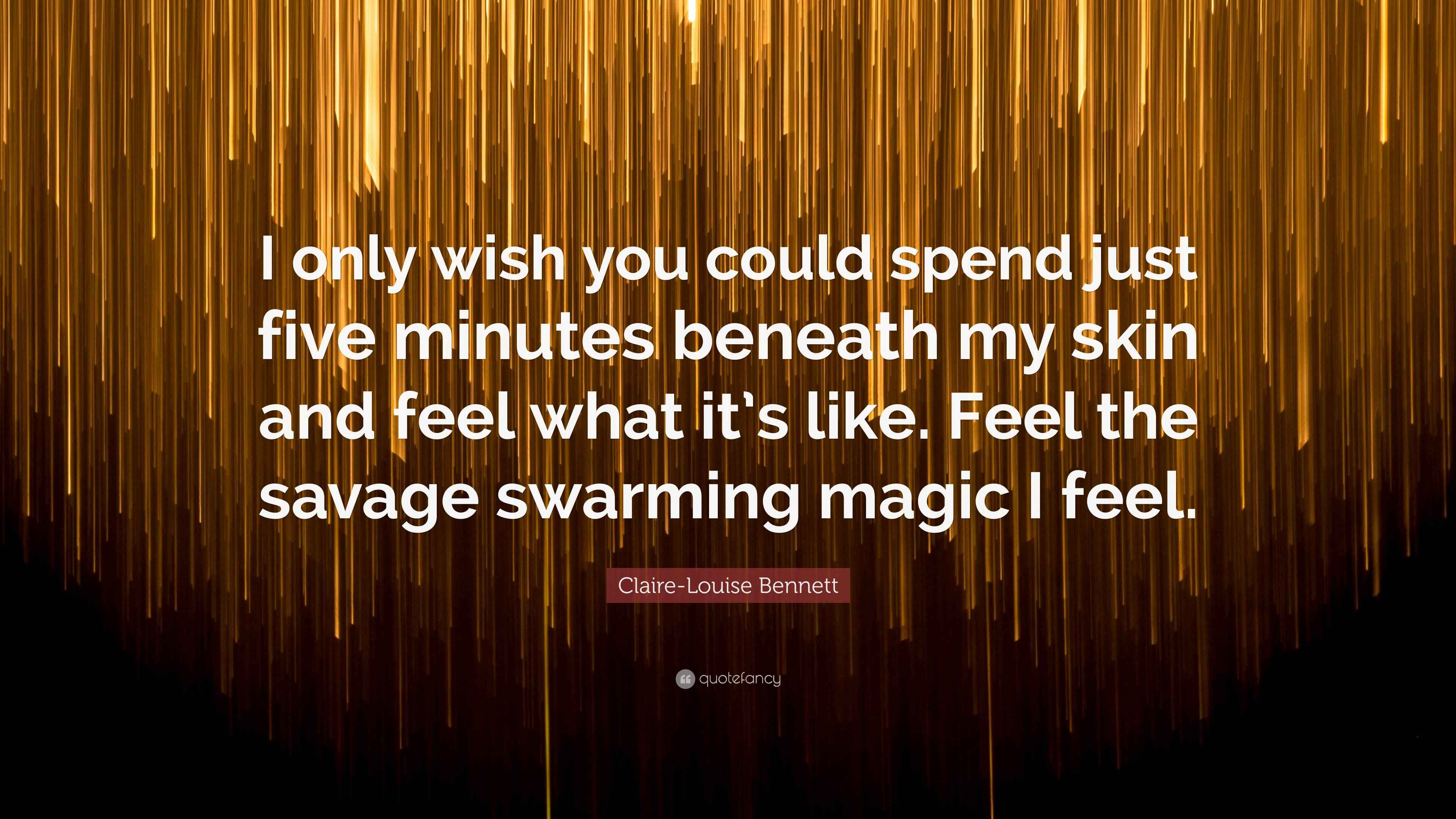 Claire-Louise Bennett Quote: “I only wish you could spend just five ...