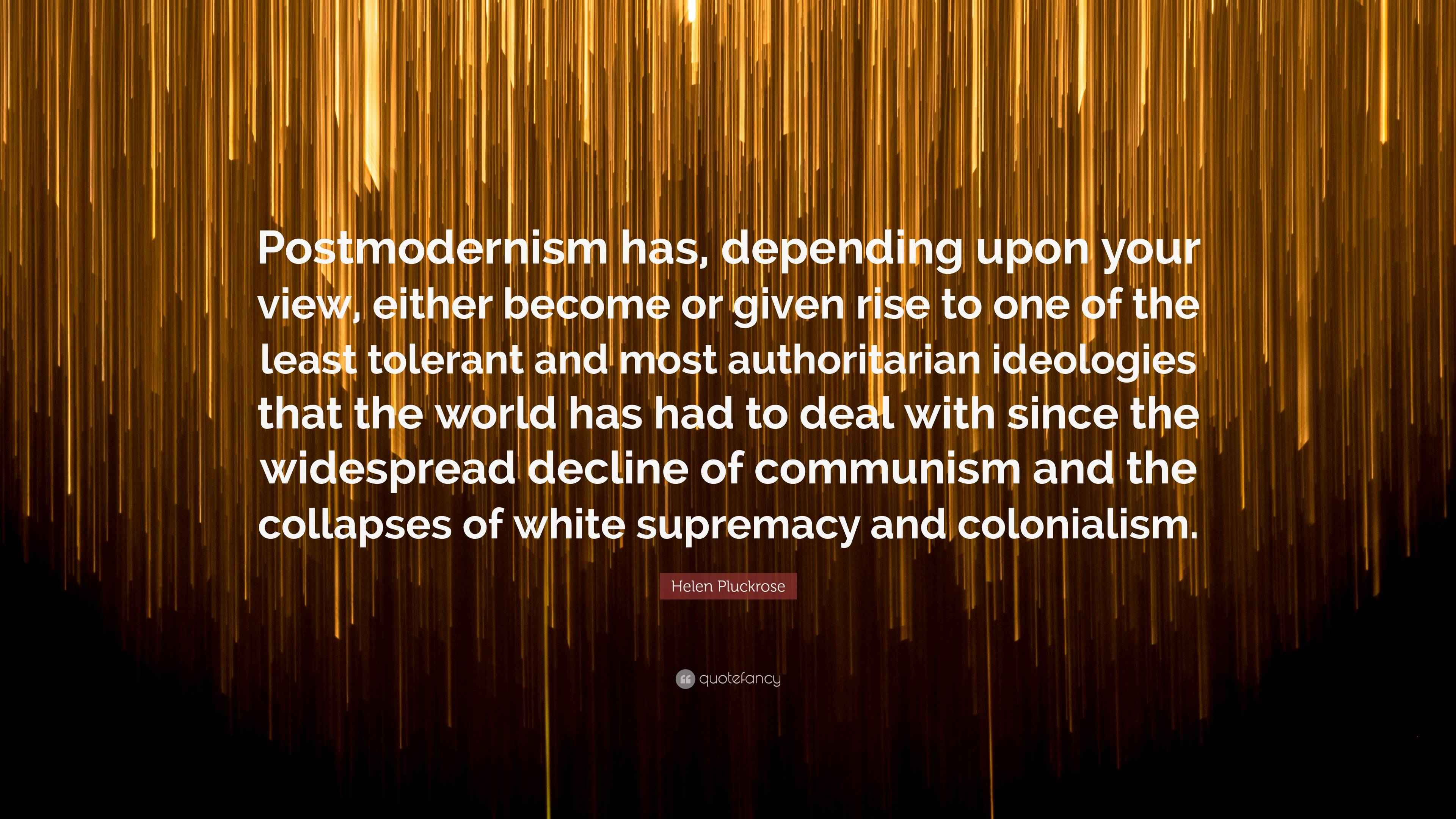 Helen Pluckrose Quote: “Postmodernism has, depending upon your view ...