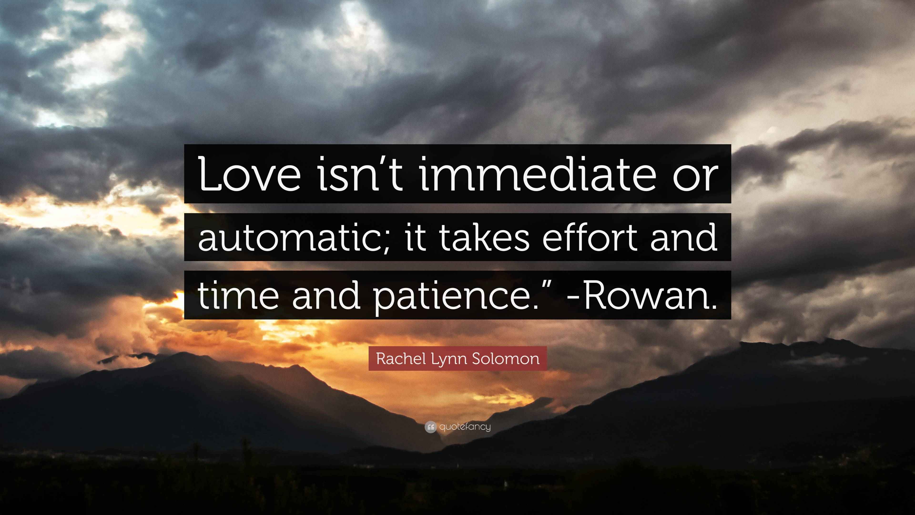 Rachel Lynn Solomon Quote: “Love isn’t immediate or automatic; it takes ...