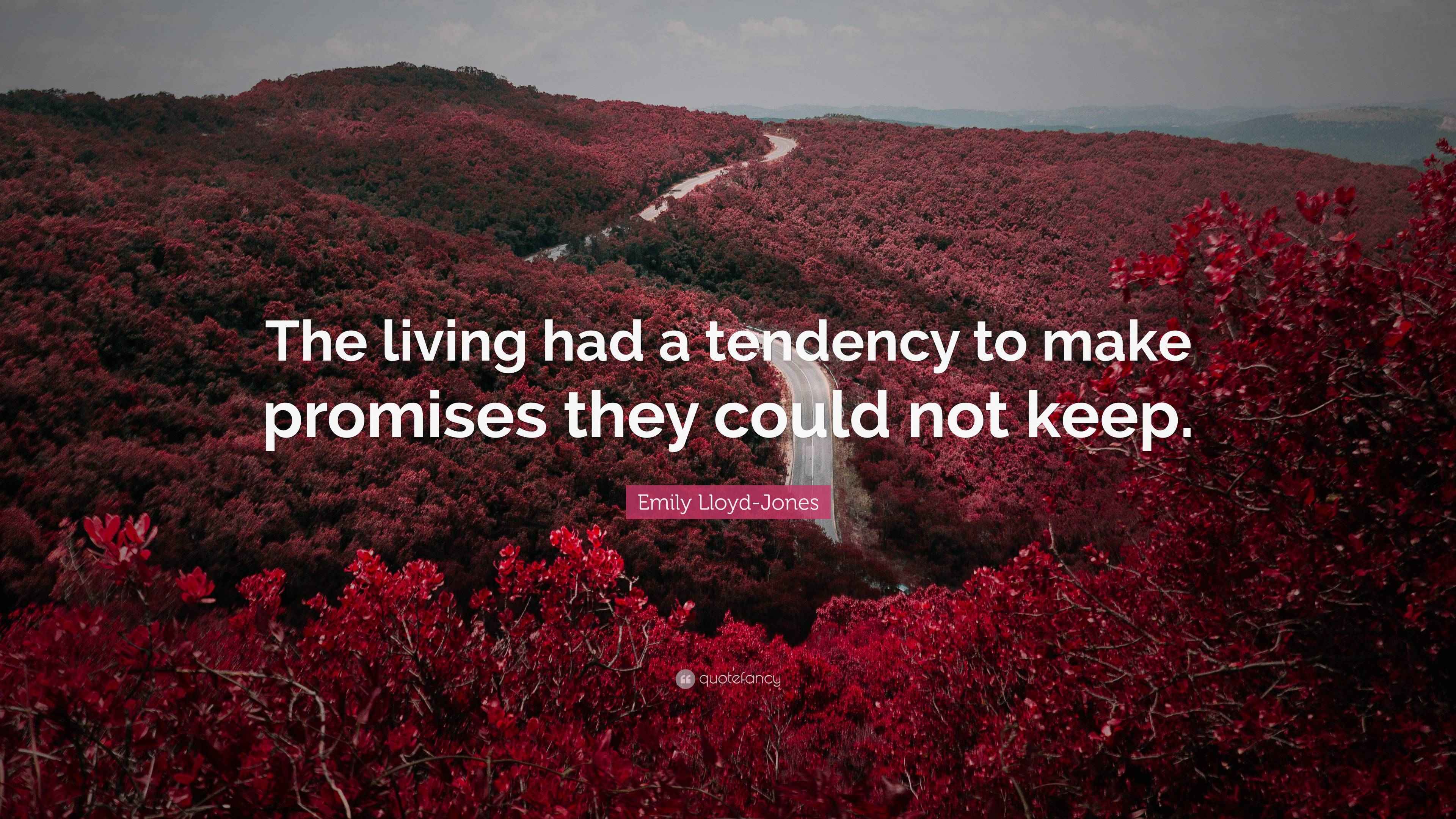 Emily Lloyd-Jones Quote: “The living had a tendency to make promises ...