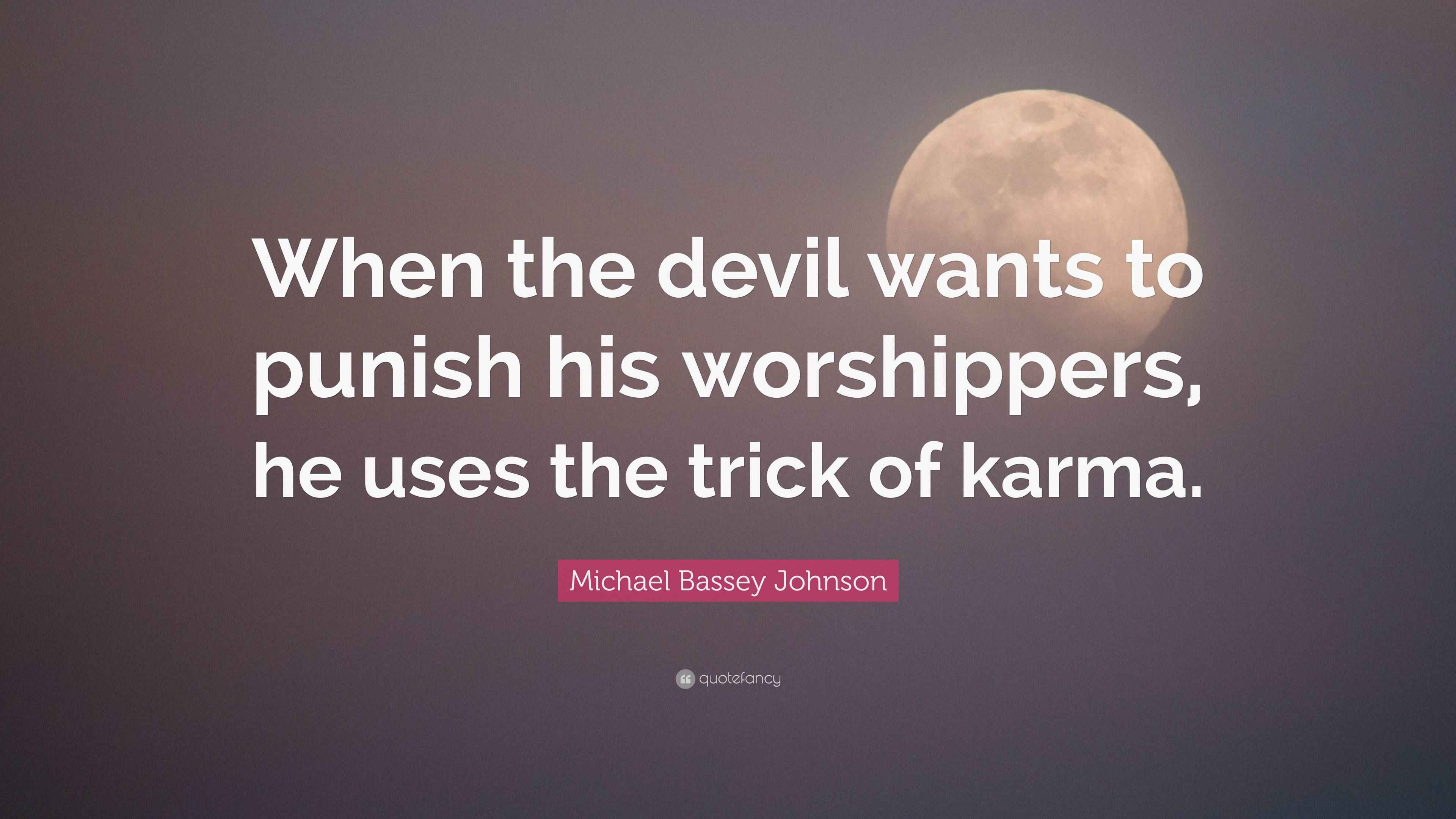 Michael Bassey Johnson Quote: “When the devil wants to punish his ...