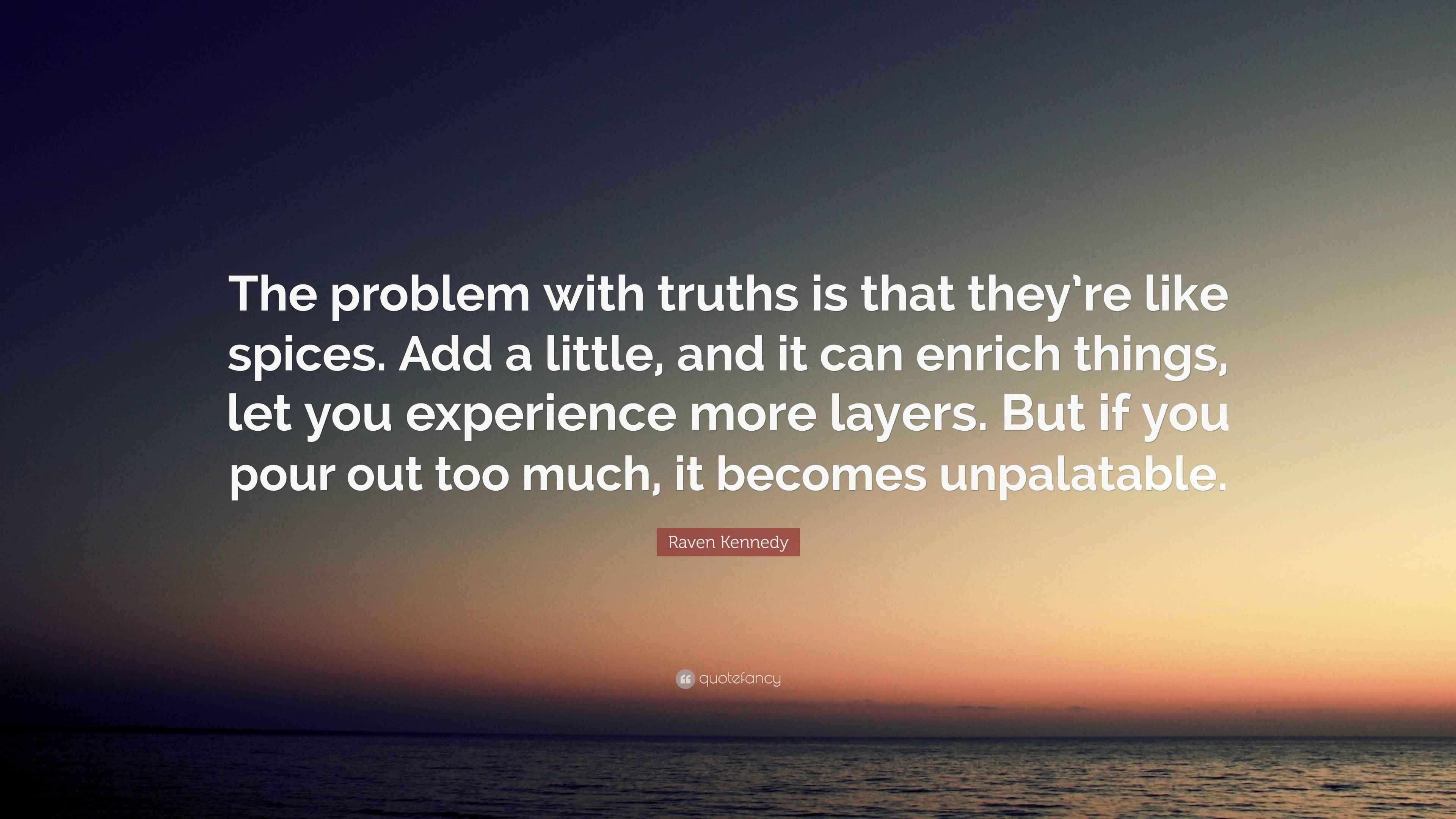 Raven Kennedy Quote: “The problem with truths is that they’re like ...