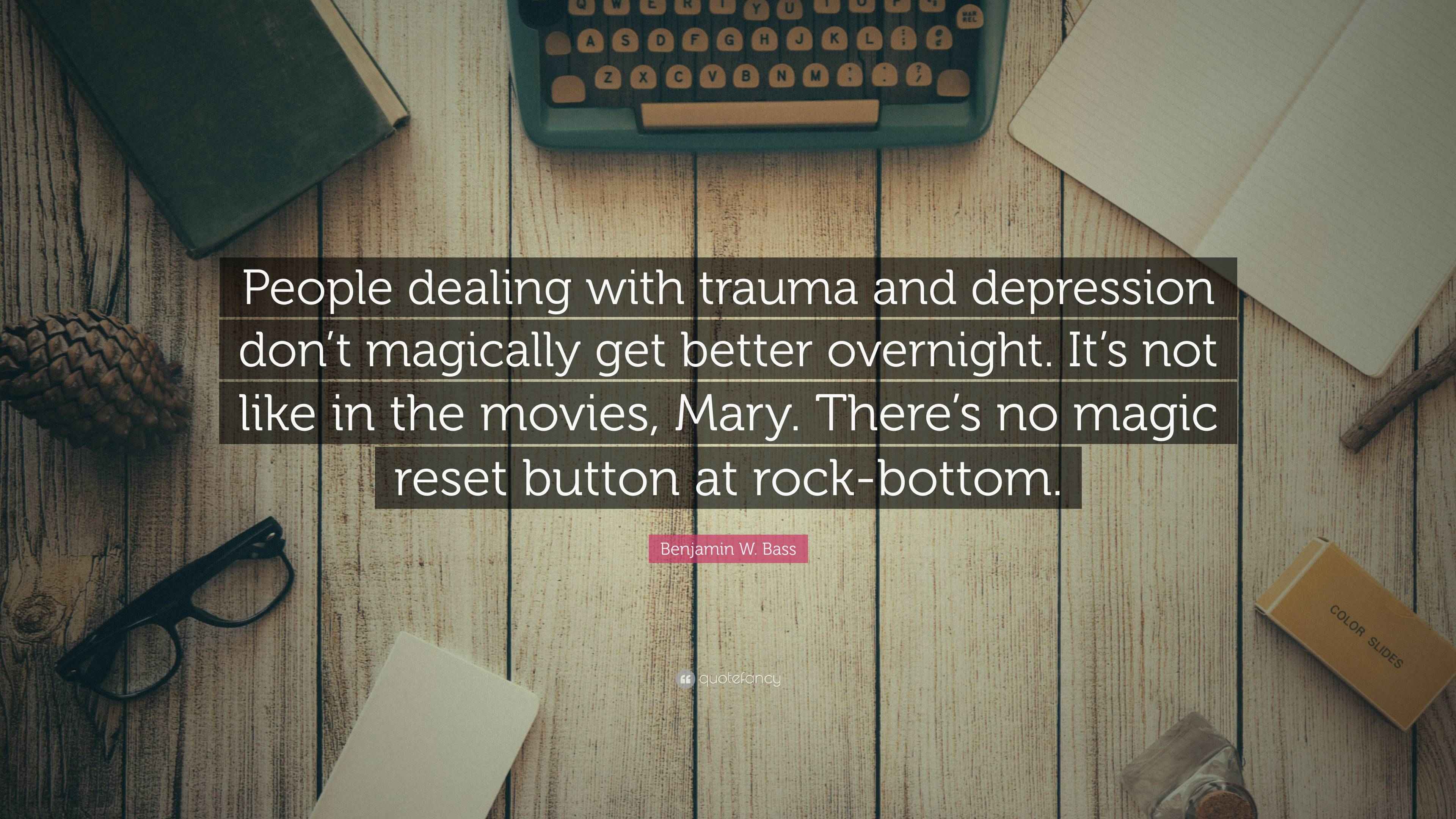 Benjamin W. Bass Quote: “People dealing with trauma and depression don ...