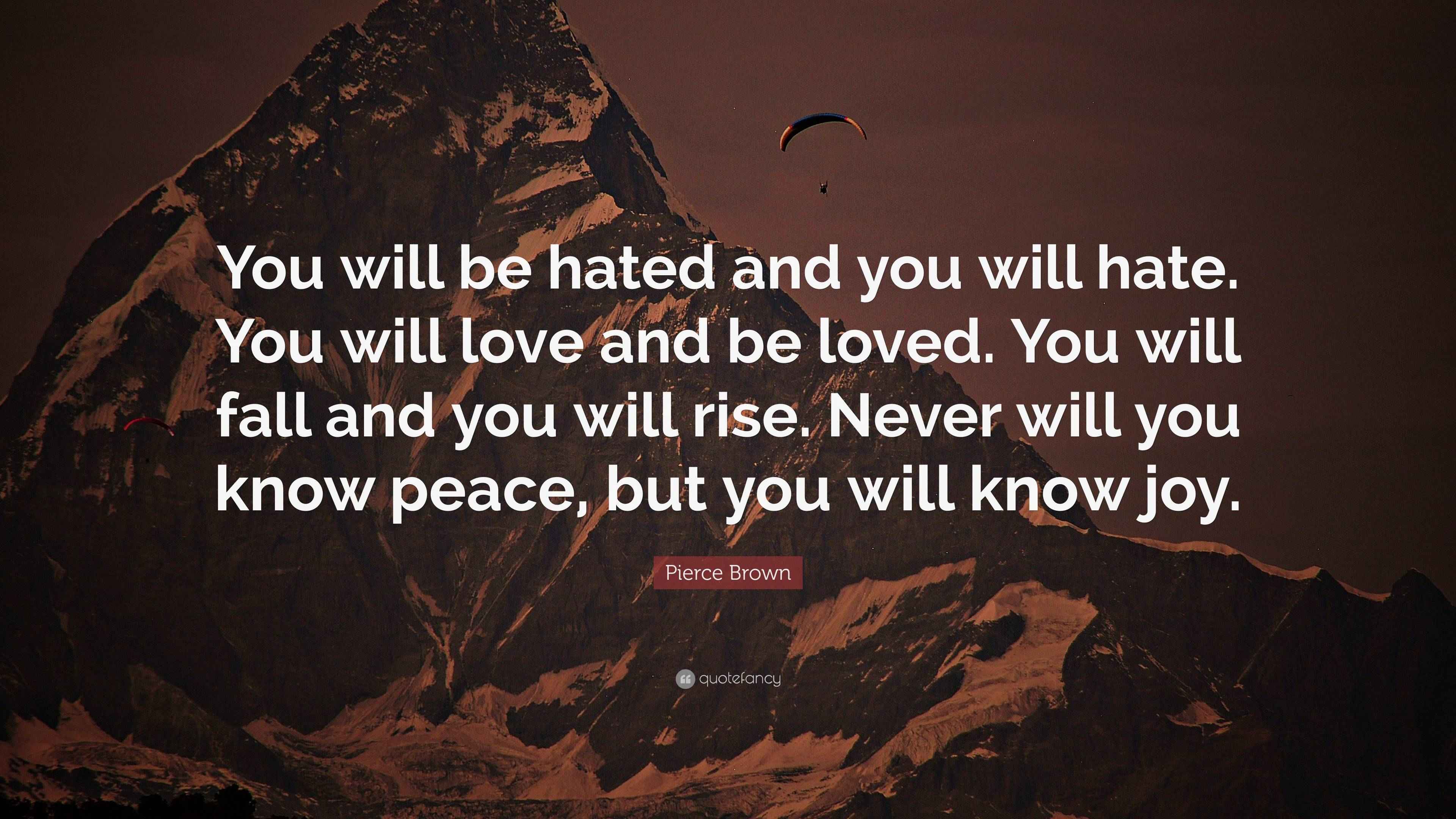 Pierce Brown Quote: “You will be hated and you will hate. You will love ...