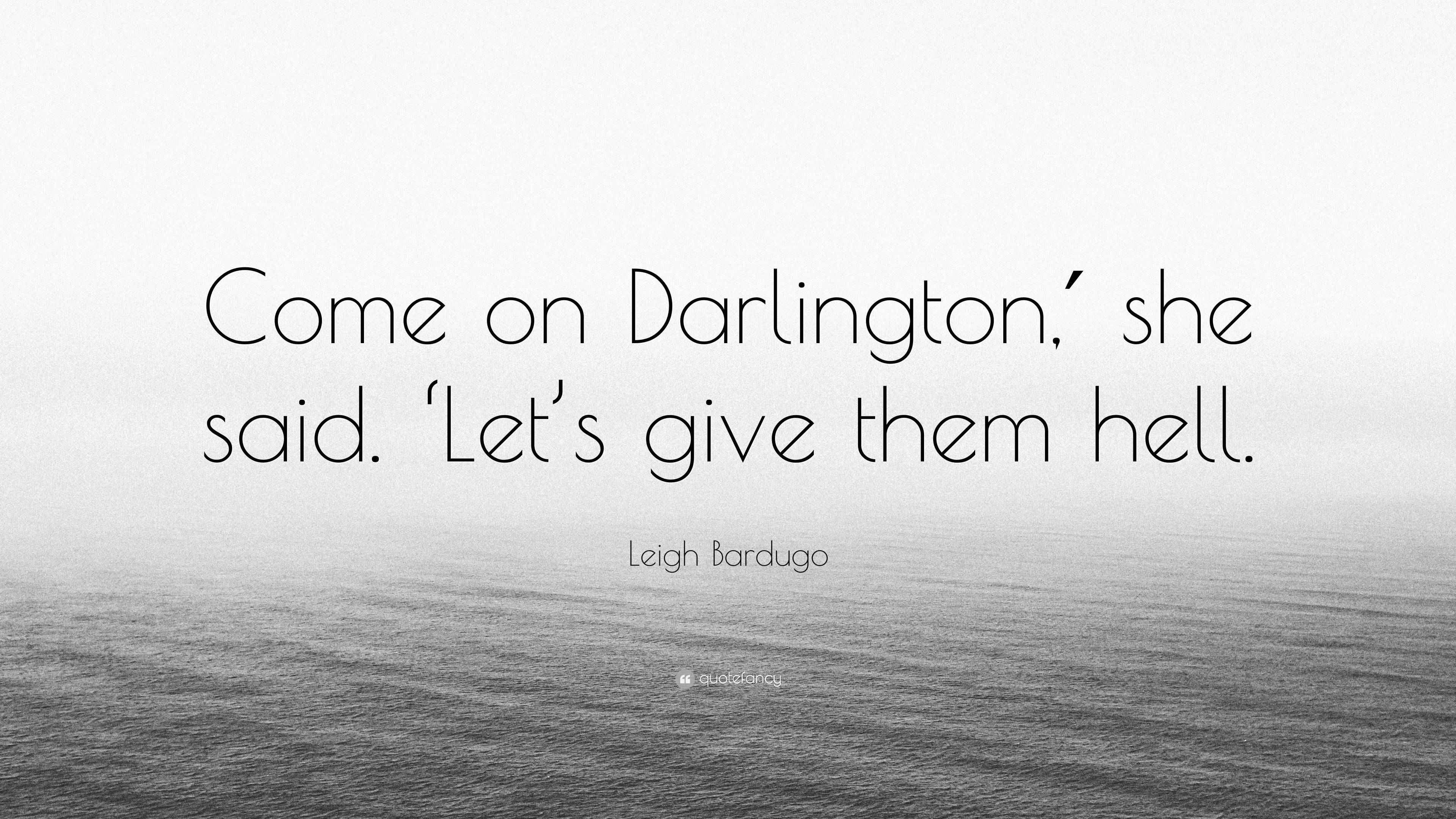 Leigh Bardugo Quote: “Come on Darlington,′ she said. ‘Let’s give them ...