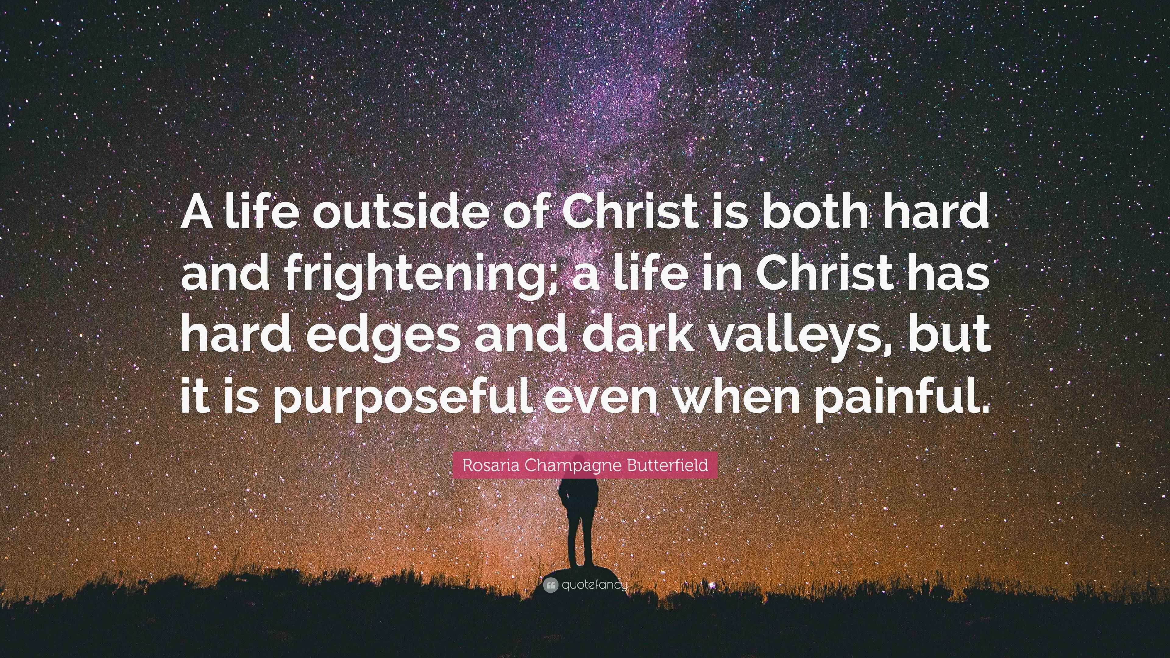 Rosaria Champagne Butterfield Quote: “A life outside of Christ is both ...