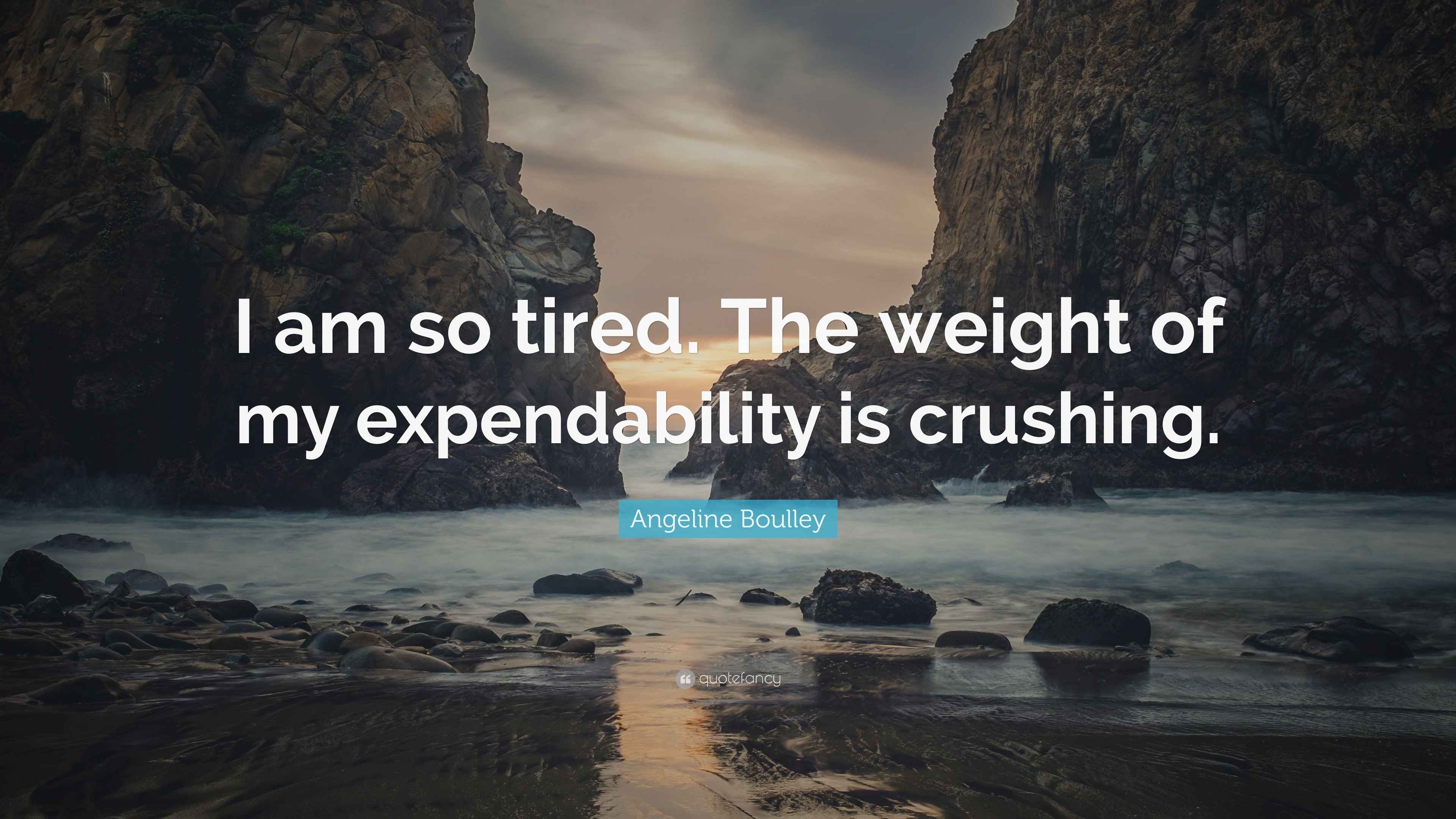 Angeline Boulley Quote: “I am so tired. The weight of my expendability ...