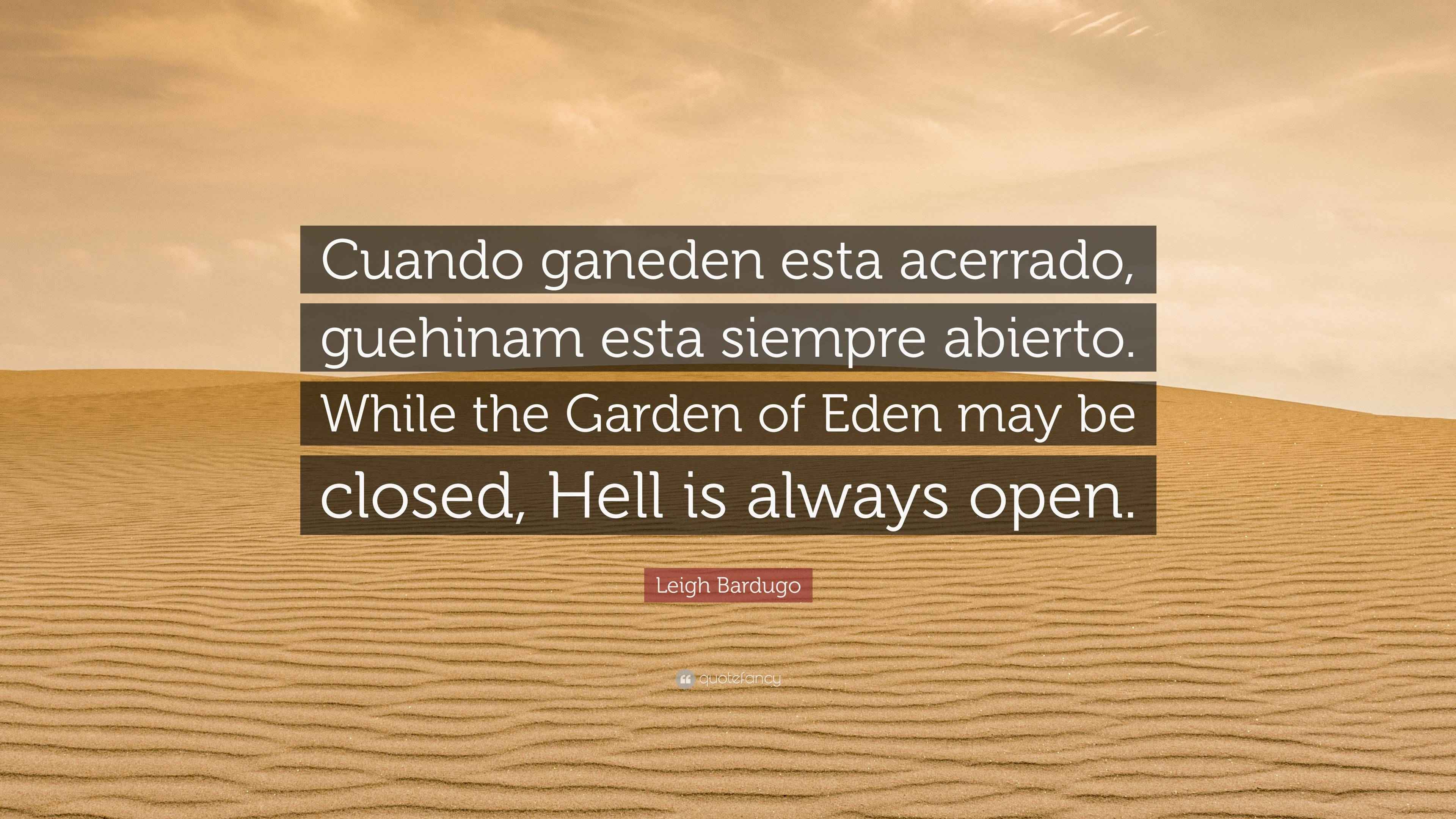 Leigh Bardugo Quote: “Cuando ganeden esta acerrado, guehinam esta ...