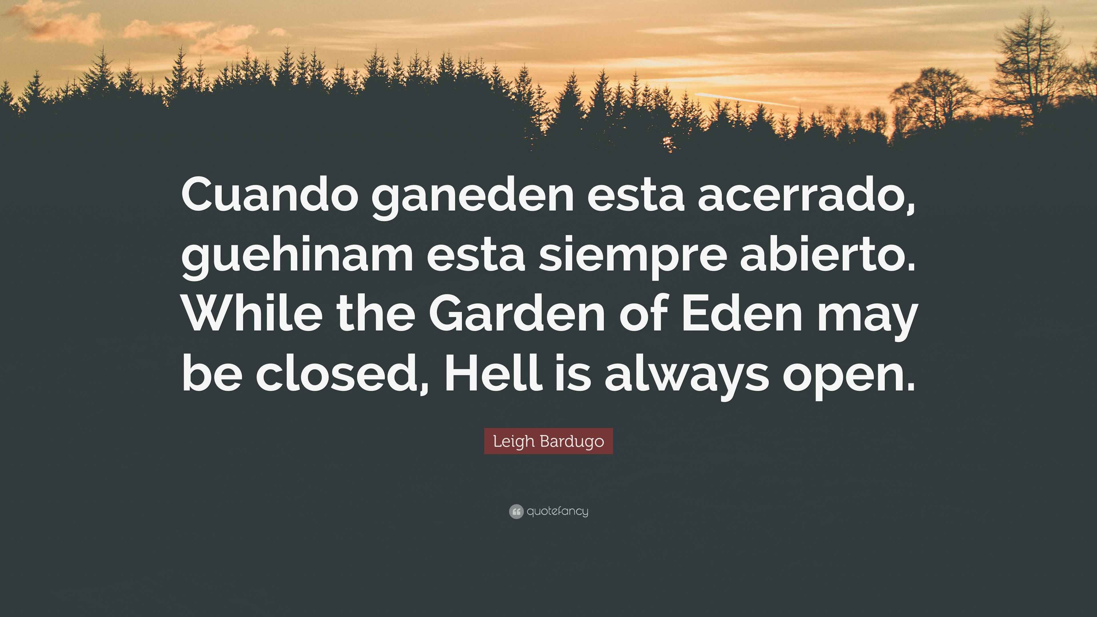 Leigh Bardugo Quote: “Cuando ganeden esta acerrado, guehinam esta ...