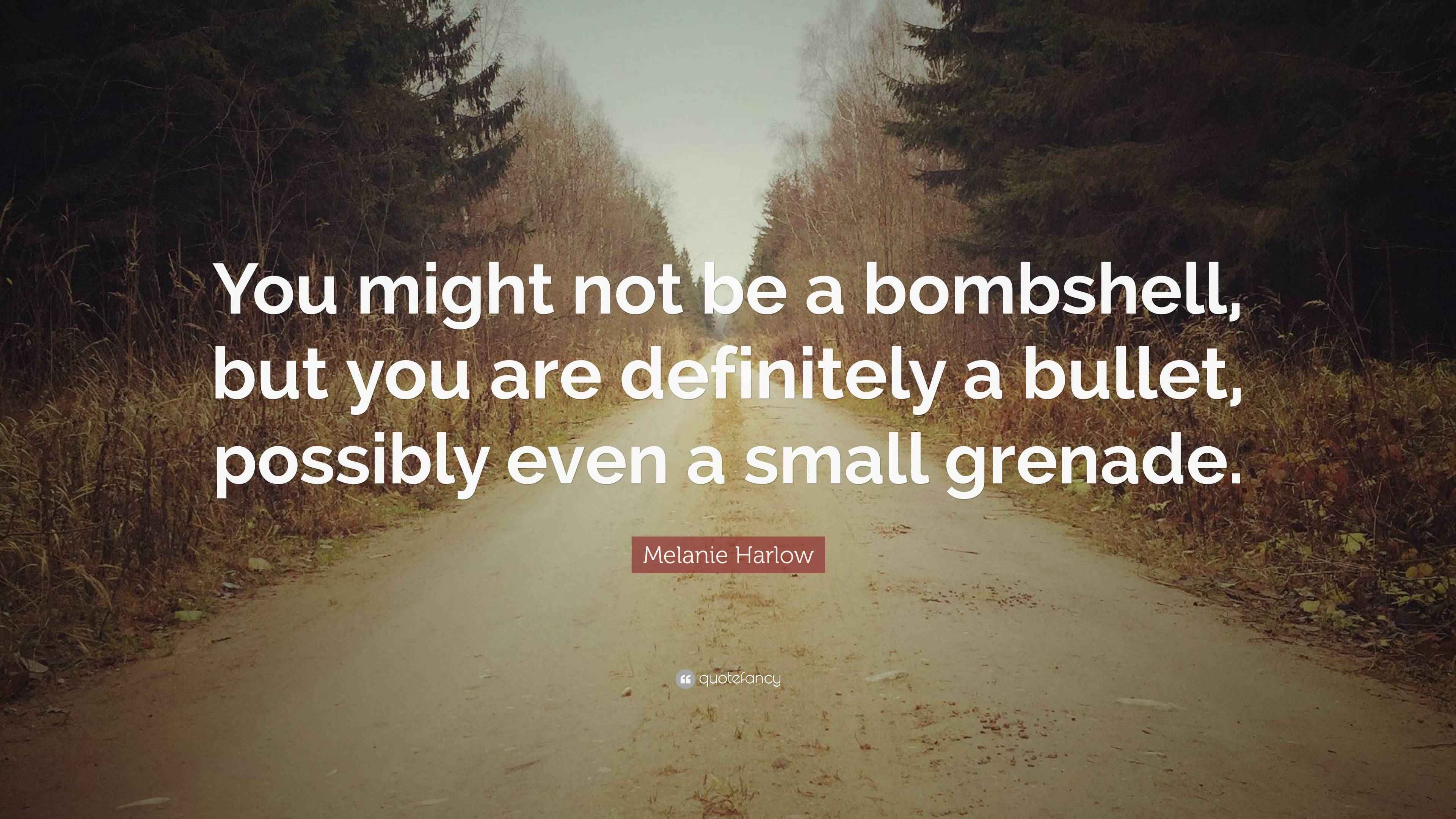 Melanie Harlow Quote: “You might not be a bombshell, but you are ...