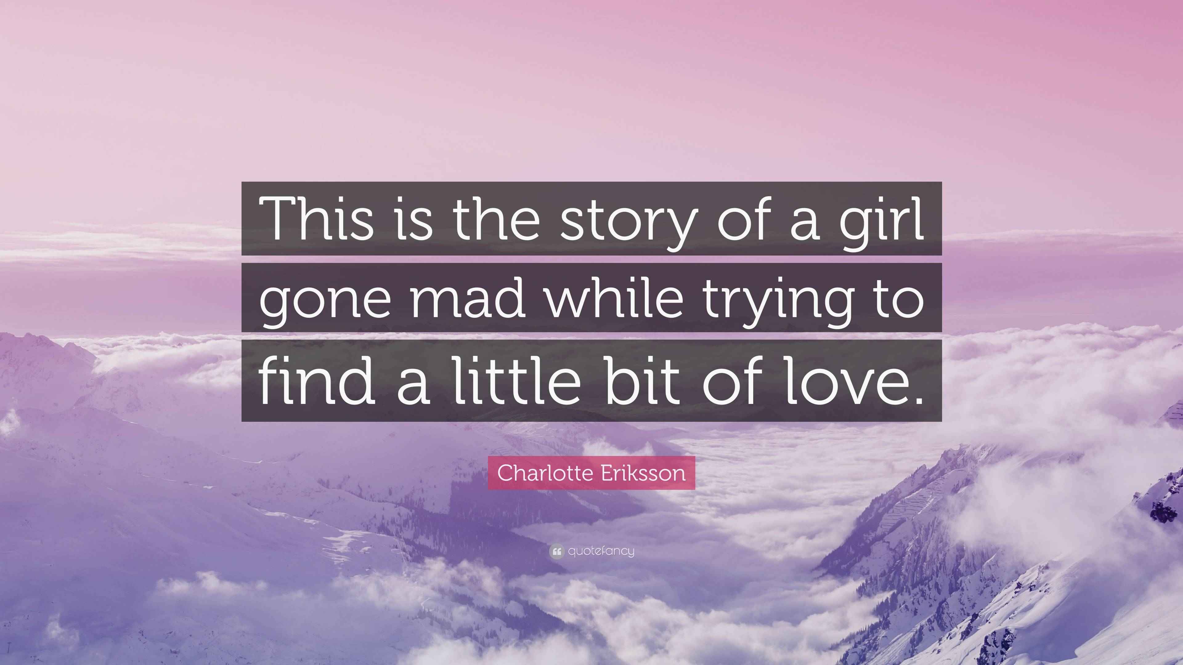 Charlotte Eriksson Quote: “This is the story of a girl gone mad while ...