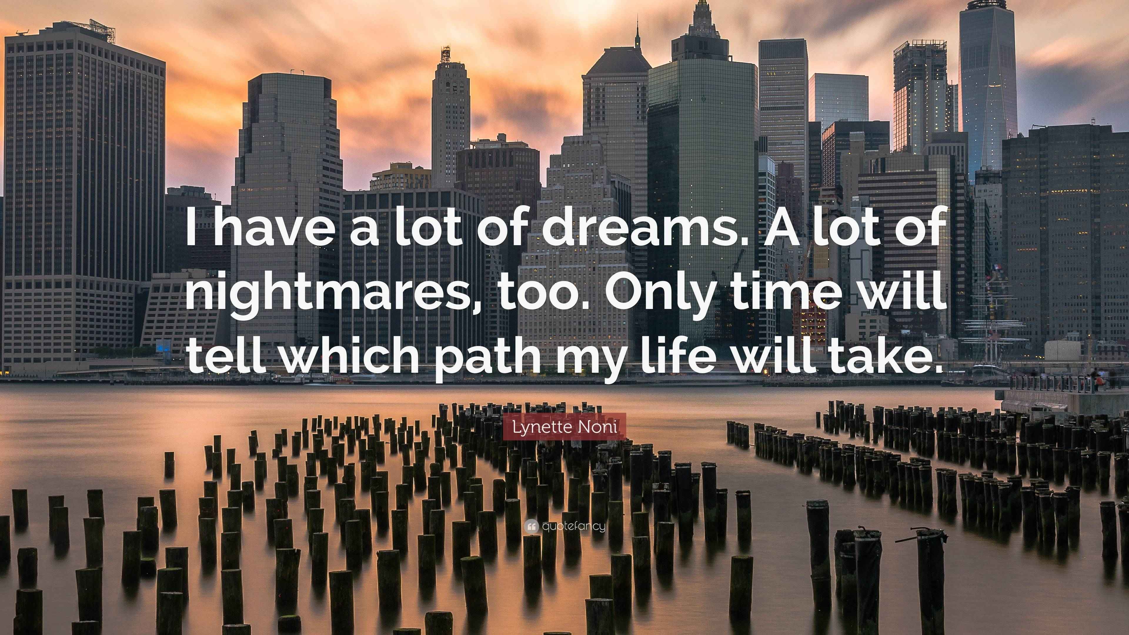 Lynette Noni Quote: “I have a lot of dreams. A lot of nightmares, too ...