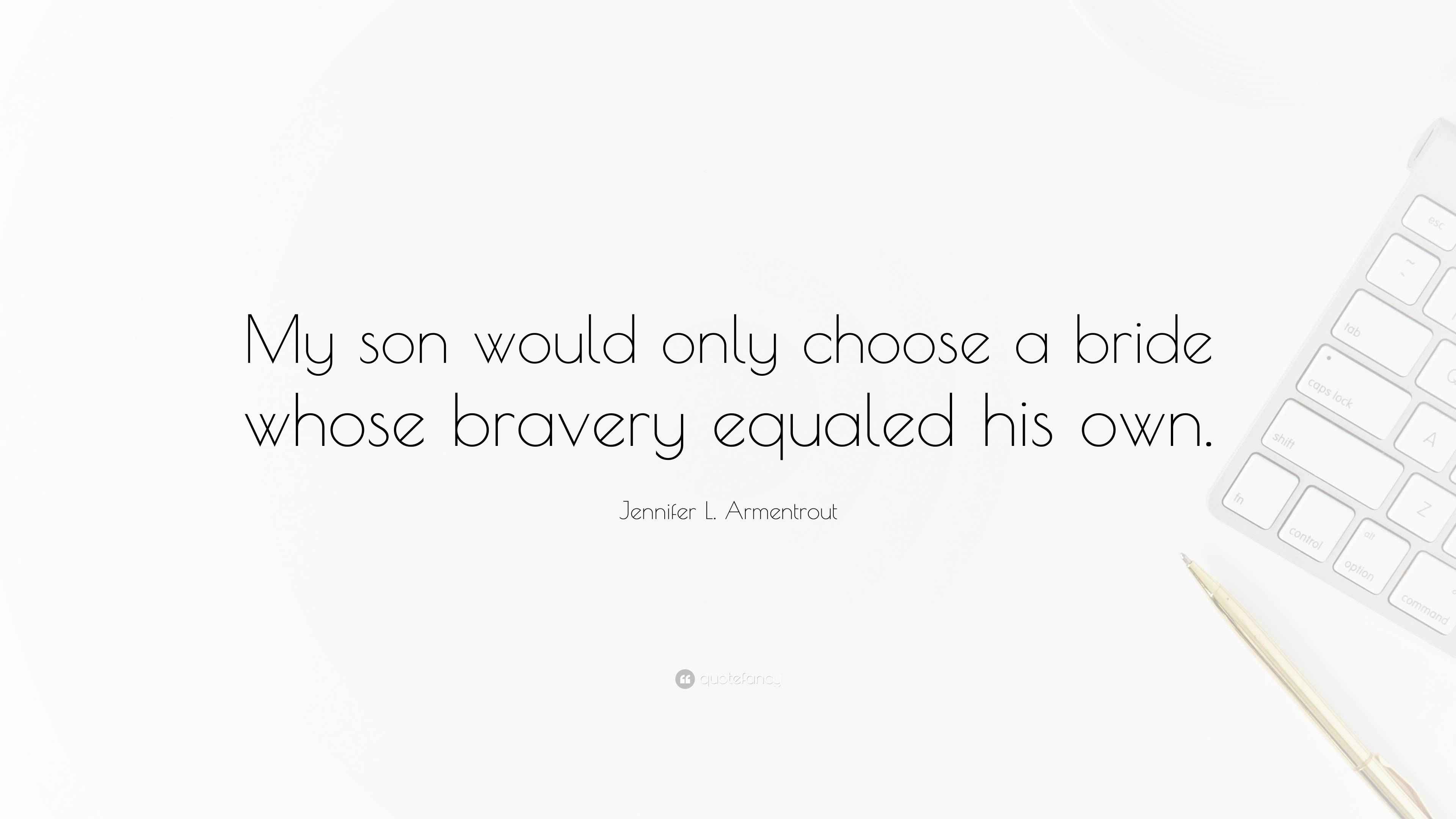 Jennifer L. Armentrout Quote: “My son would only choose a bride whose ...