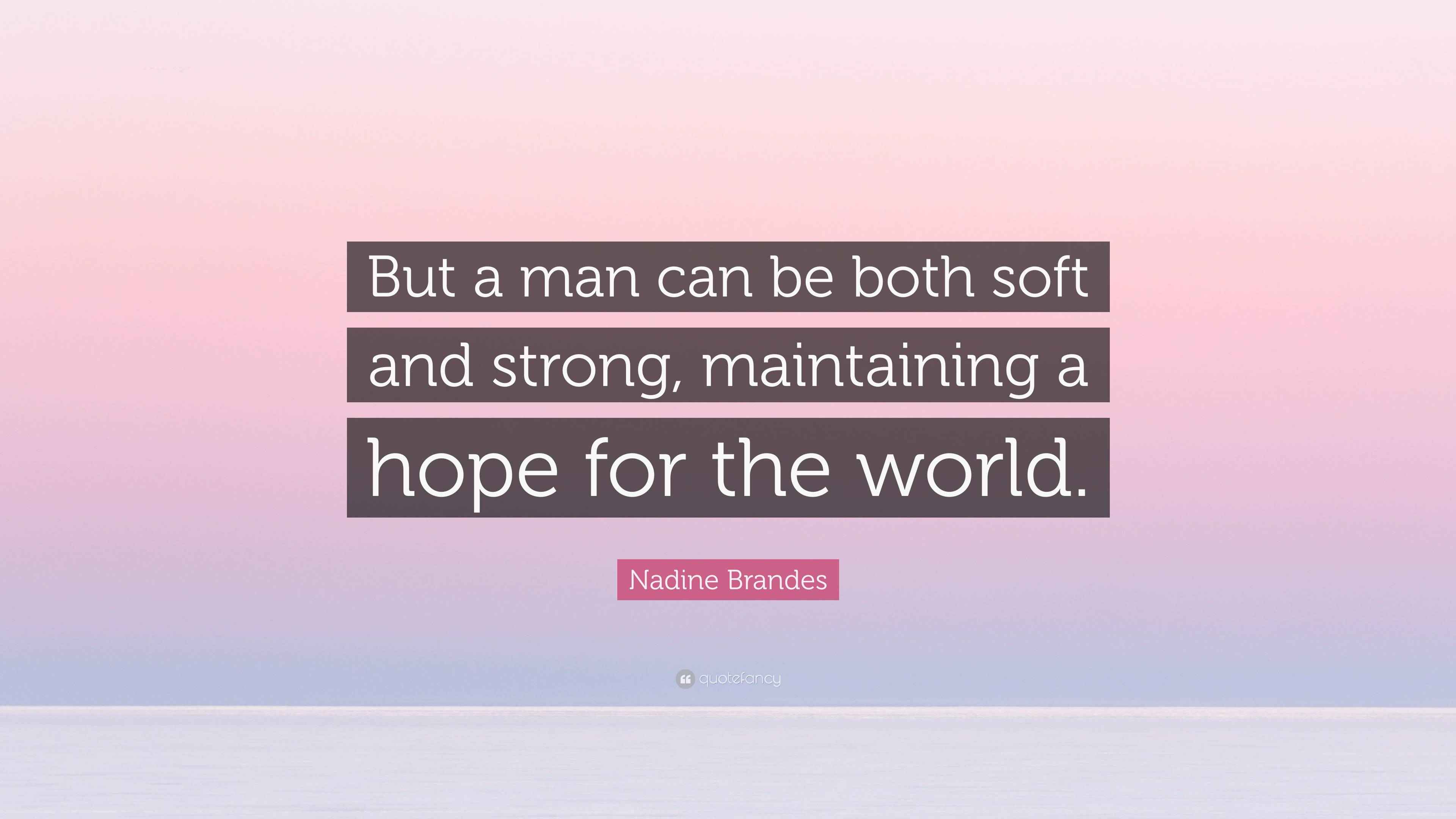 Nadine Brandes Quote: “But a man can be both soft and strong ...