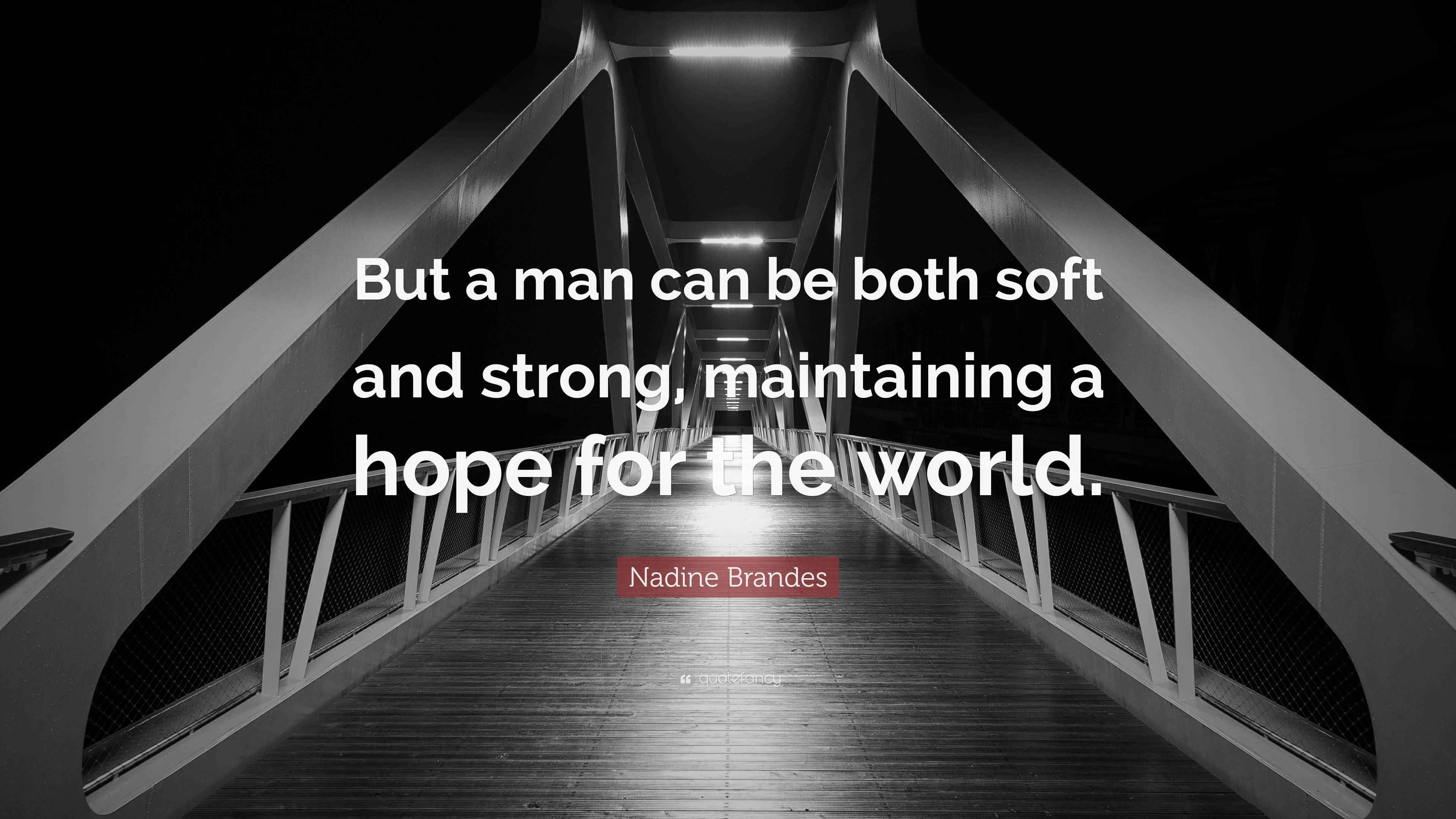 Nadine Brandes Quote: “But a man can be both soft and strong ...