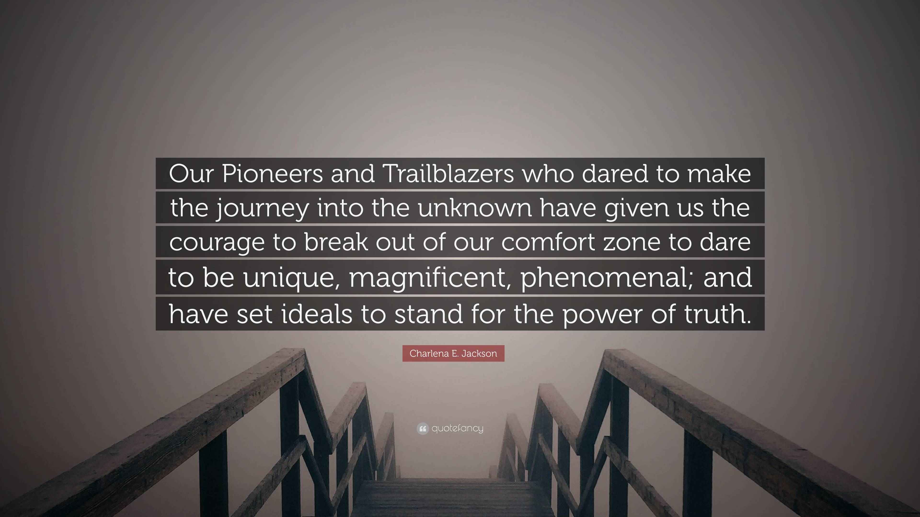 Charlena E. Jackson Quote: “Our Pioneers and Trailblazers who dared to ...