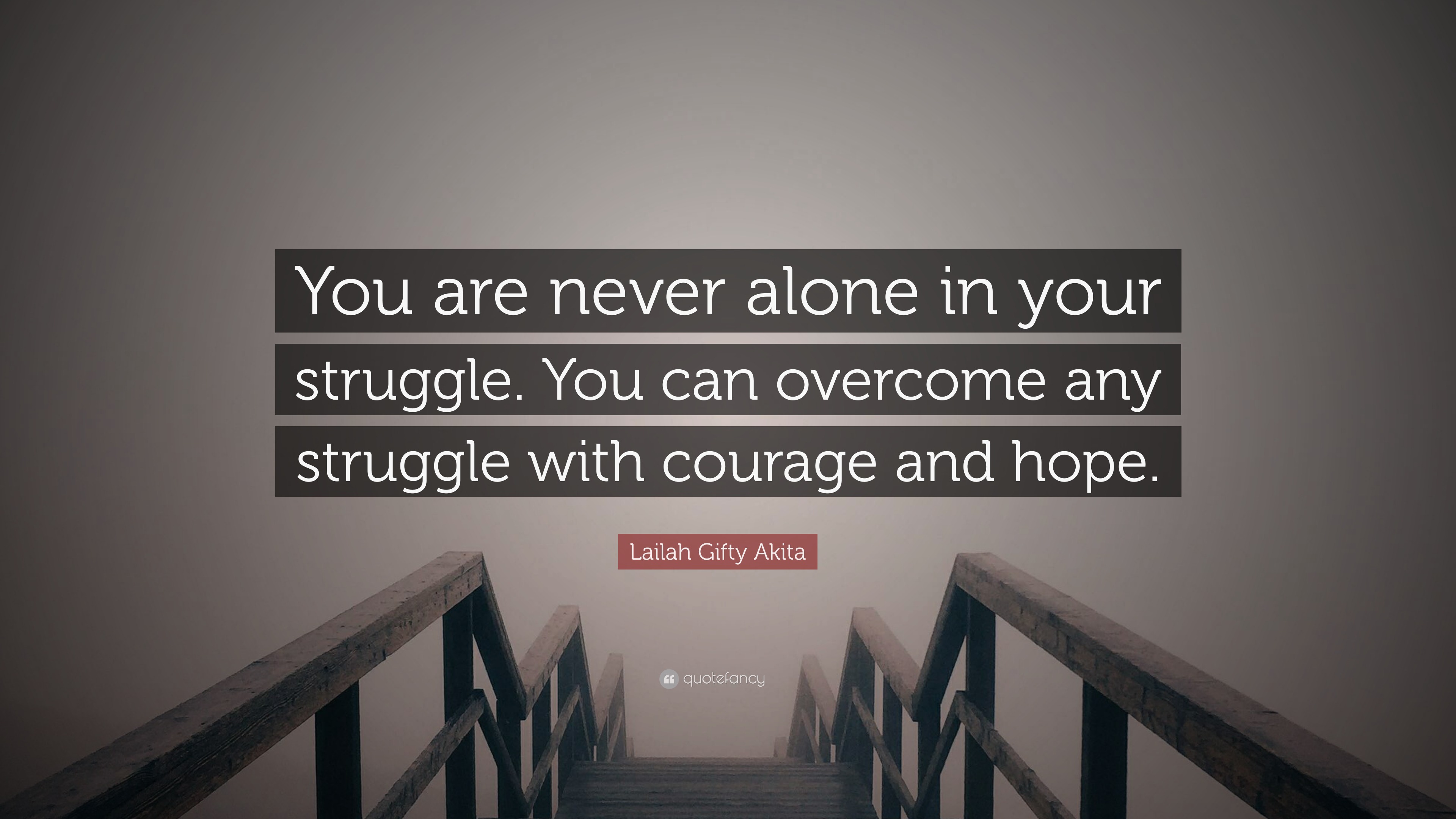 Lailah Gifty Akita Quote: “You are never alone in your struggle. You ...