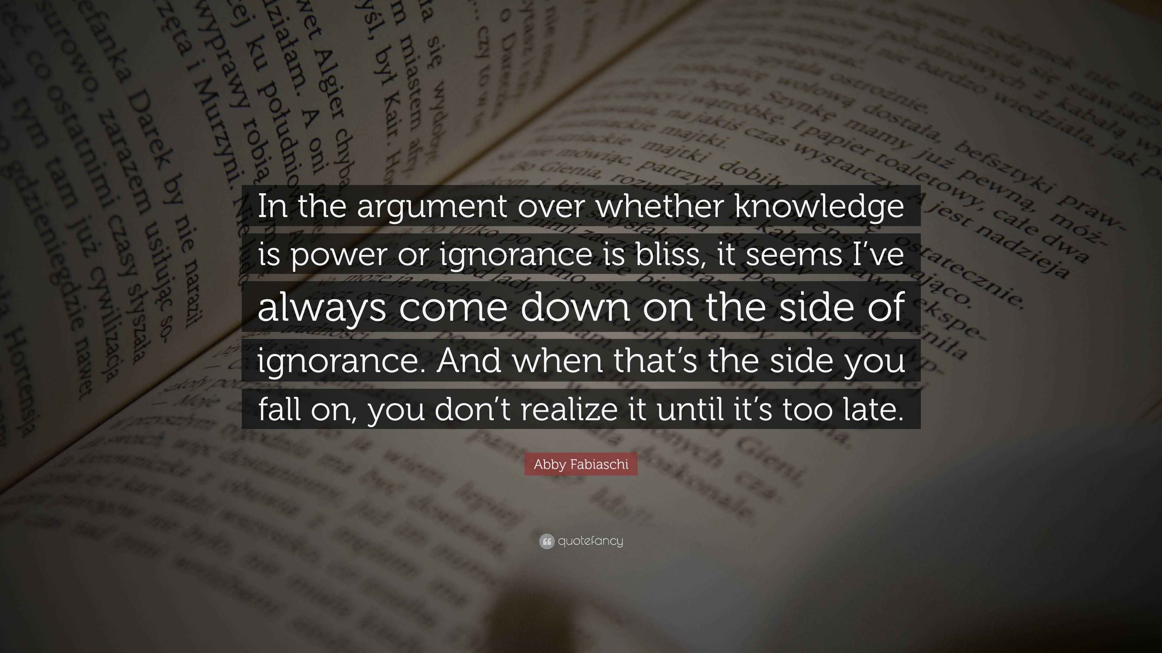 Abby Fabiaschi Quote: “In the argument over whether knowledge is power ...