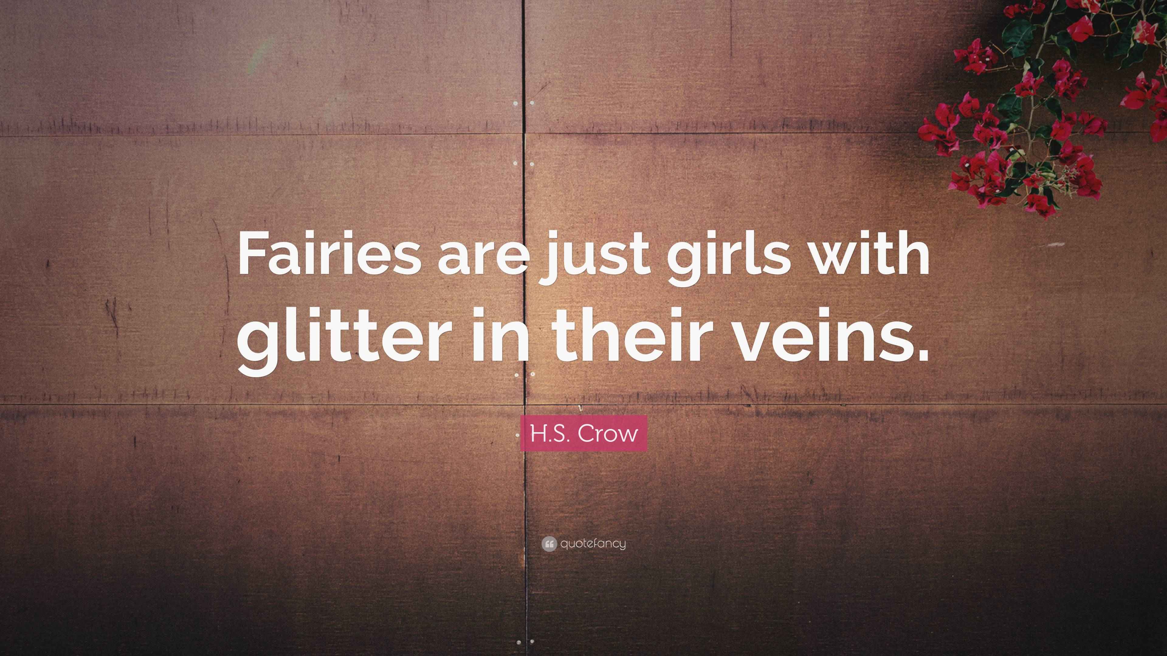 H.S. Crow Quote: “Fairies are just girls with glitter in their veins.”