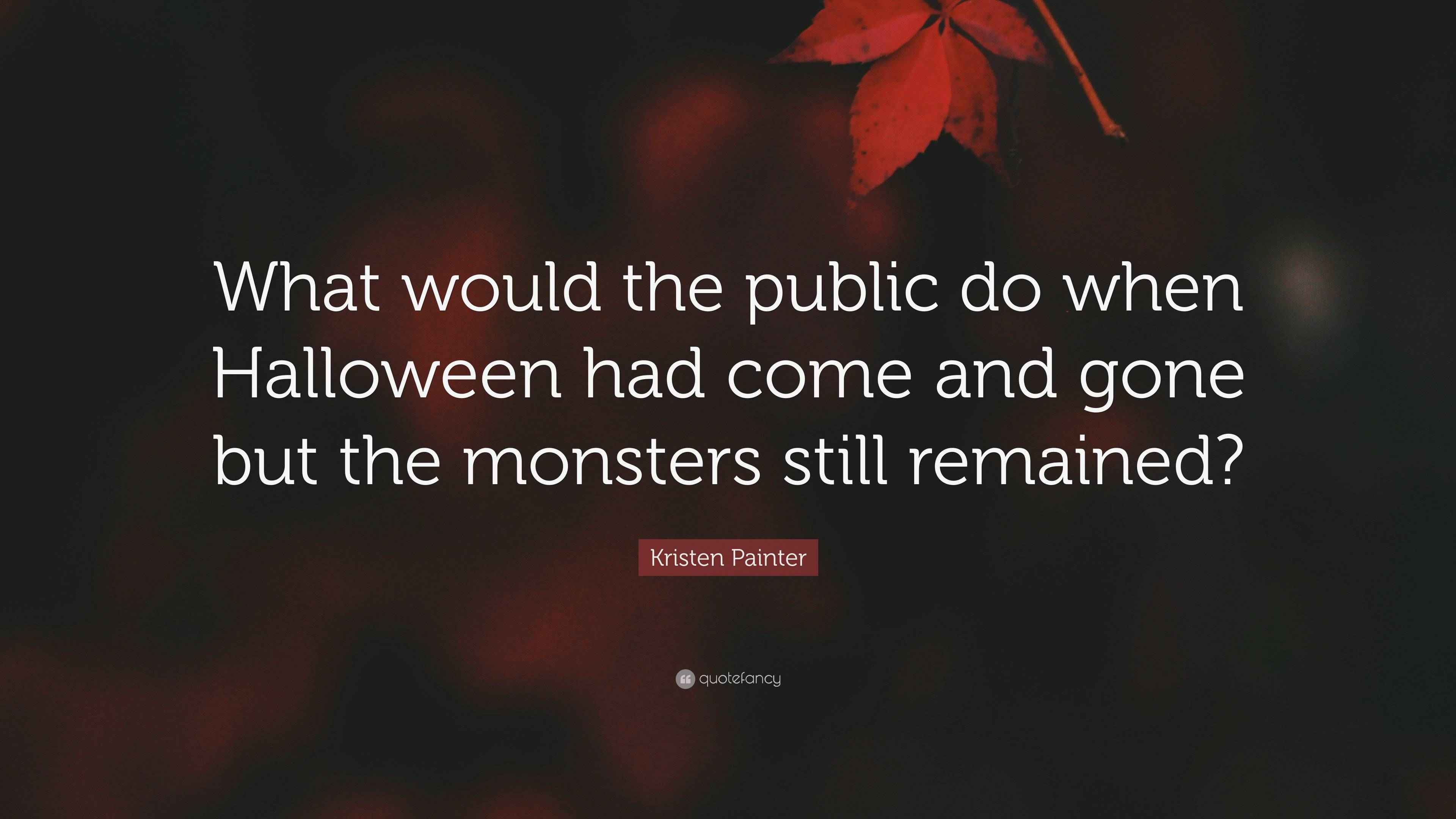 Kristen Painter Quote: “What would the public do when Halloween had ...
