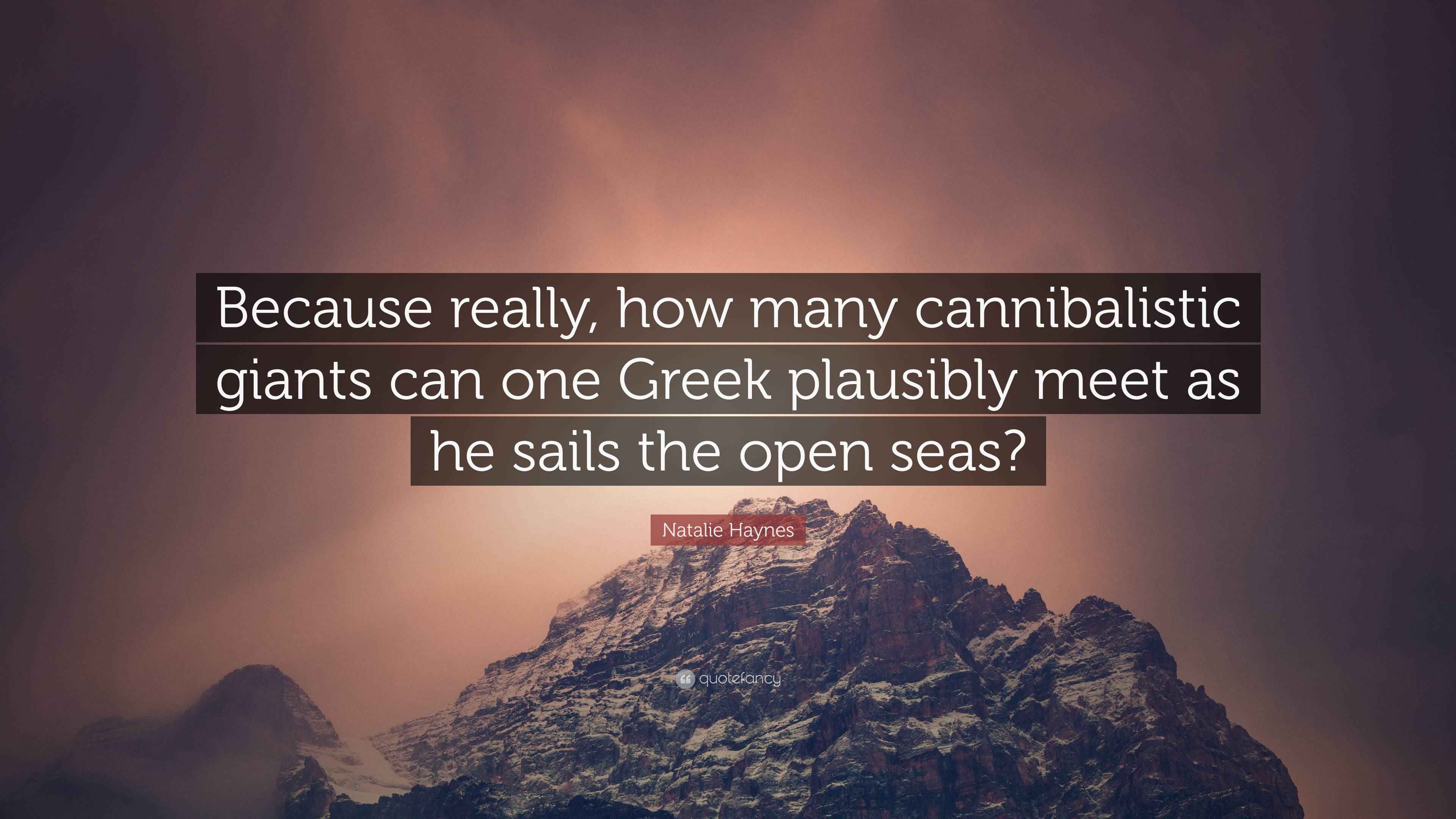 Natalie Haynes Quote: “Because really, how many cannibalistic giants ...