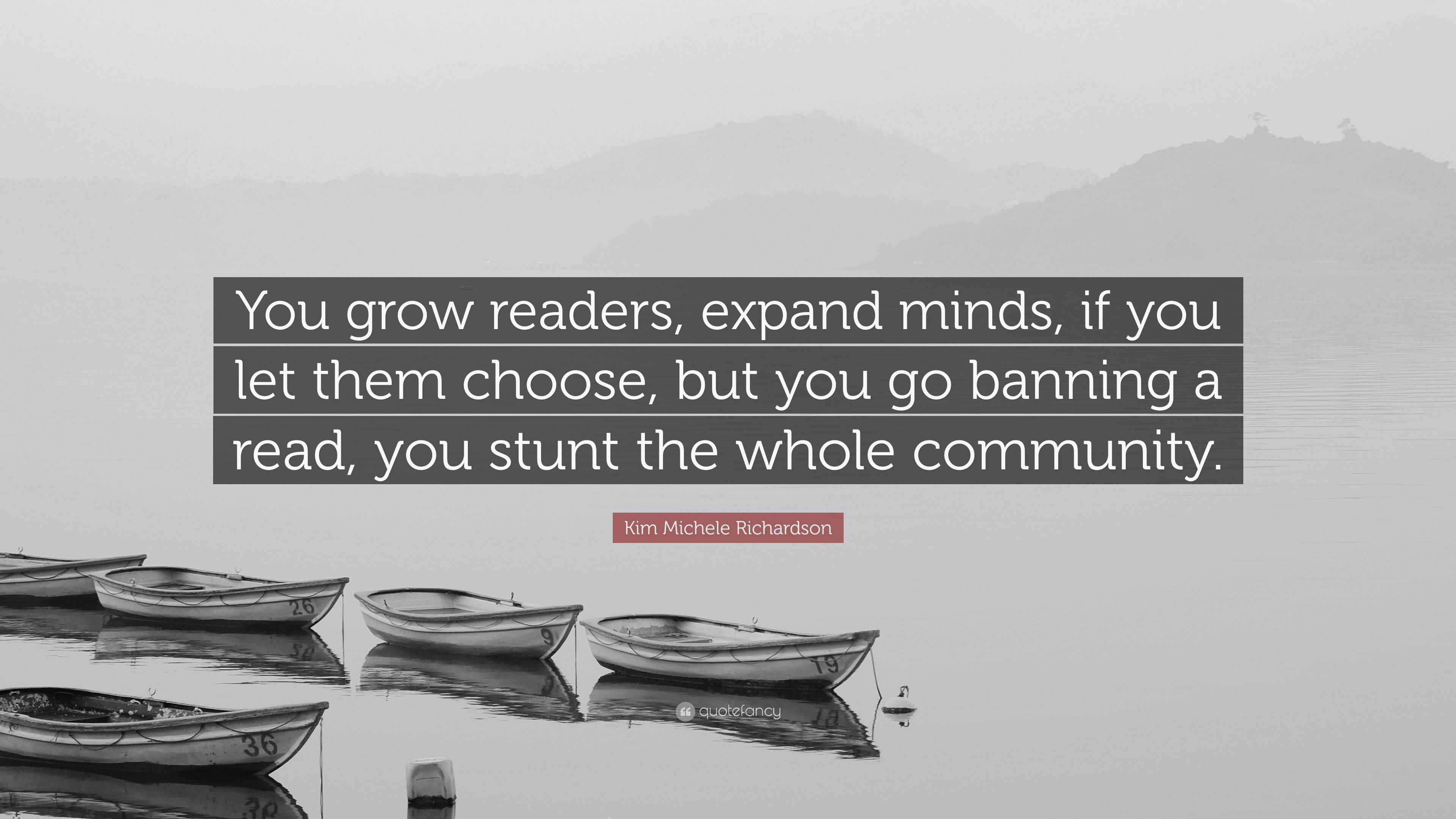 Kim Michele Richardson Quote: “You grow readers, expand minds, if you ...