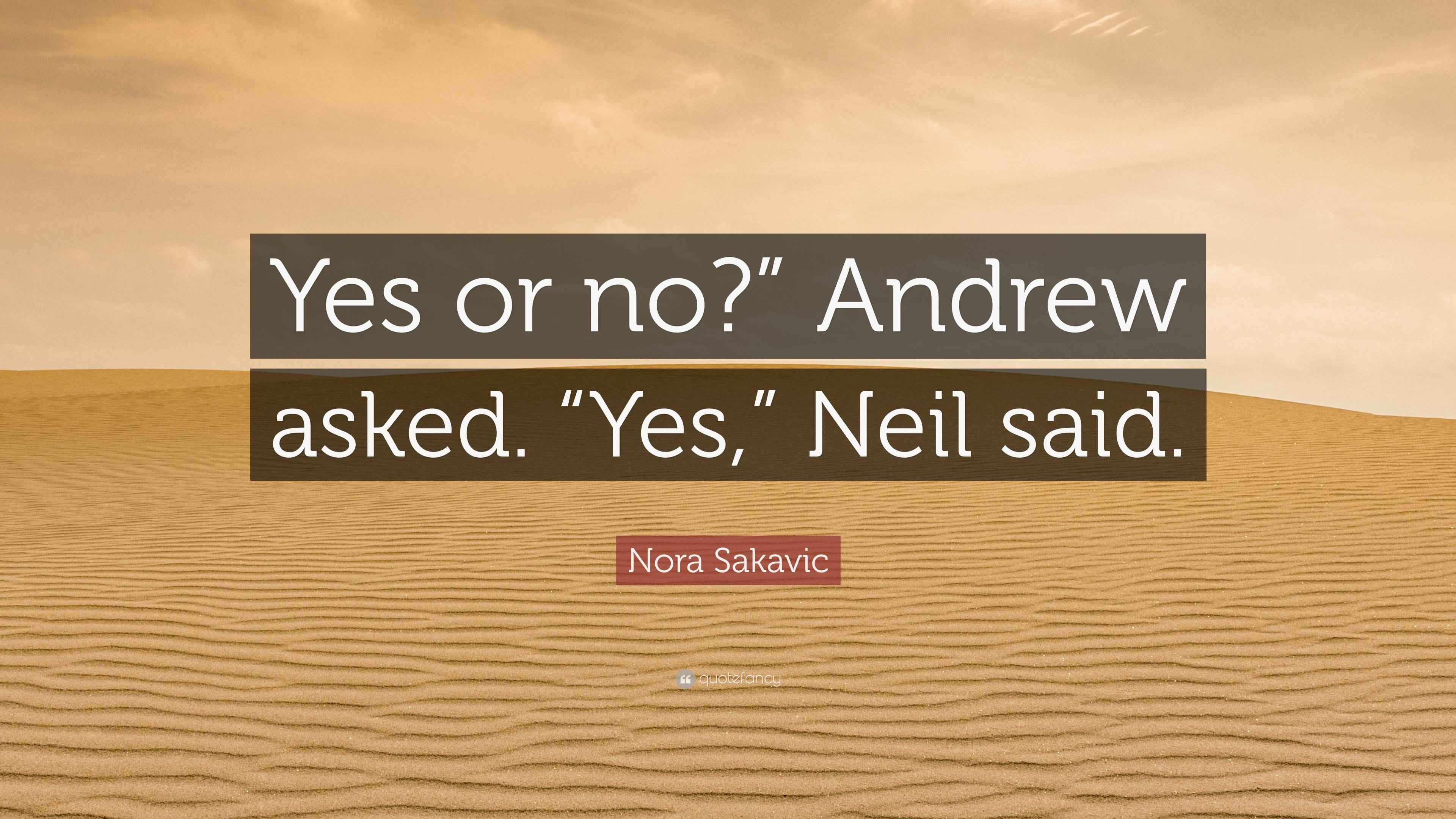 Nora Sakavic Quote: “Yes or no?” Andrew asked. “Yes,” Neil said.”