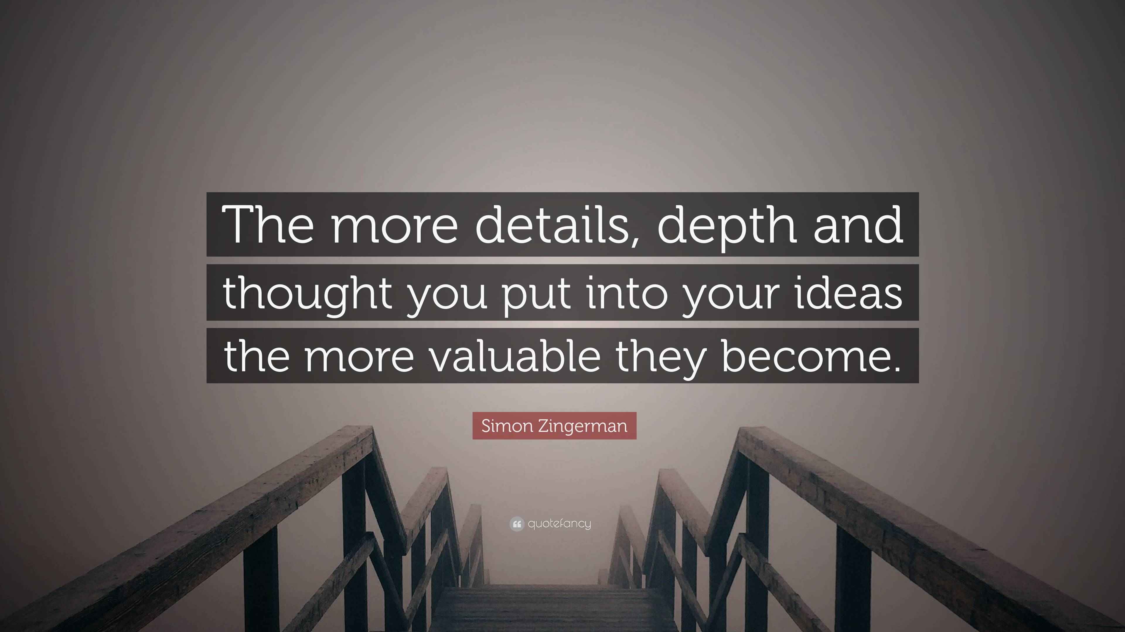 Simon Zingerman Quote: “The more details, depth and thought you put ...