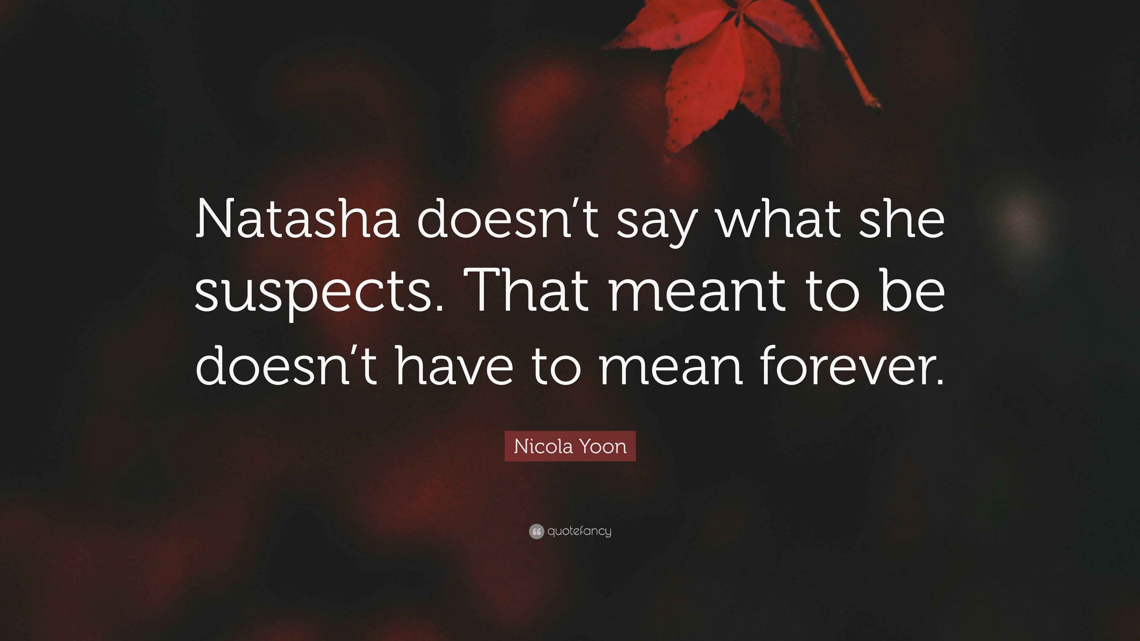 Nicola Yoon Quote: “Natasha doesn’t say what she suspects. That meant ...