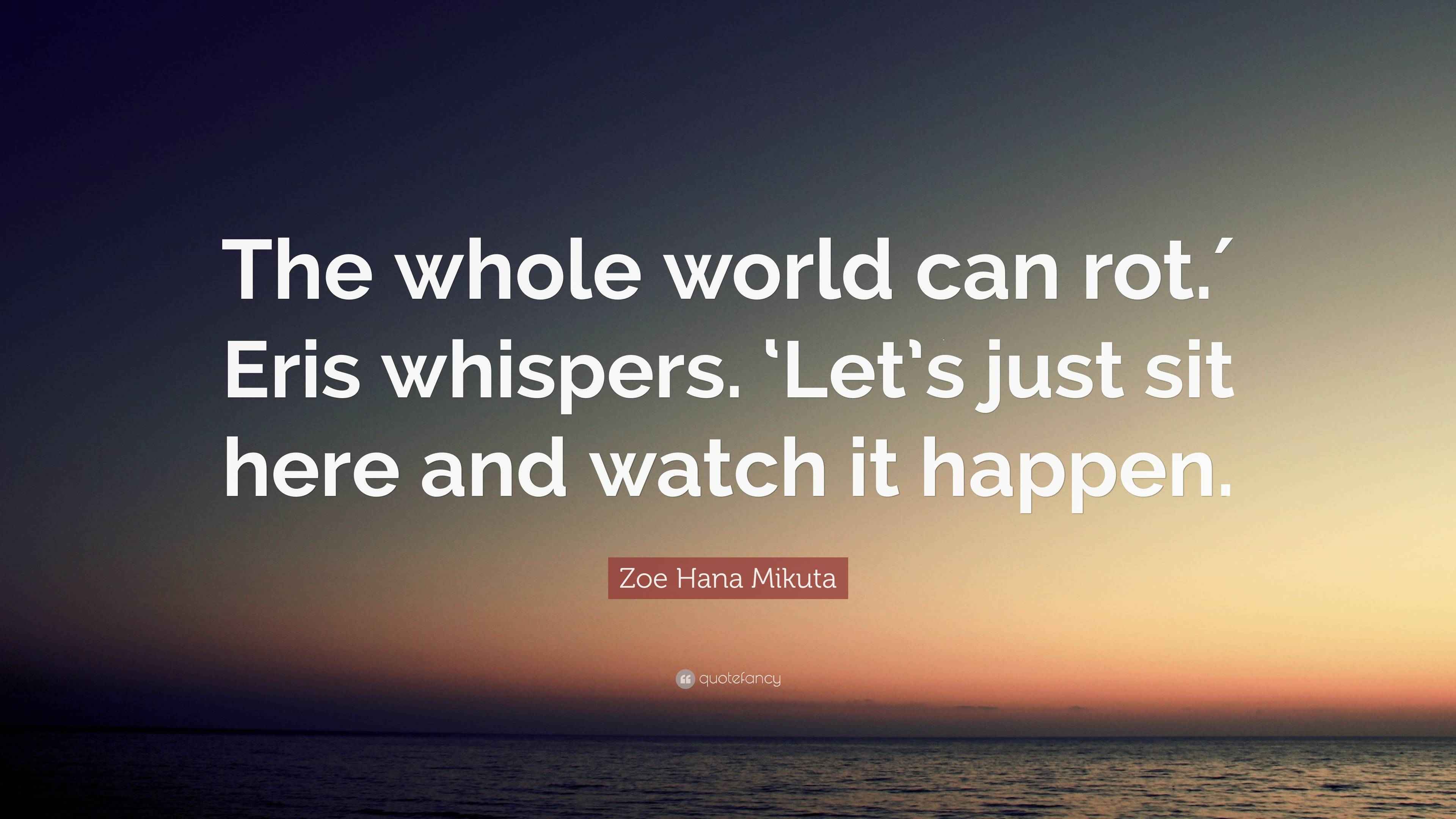 Zoe Hana Mikuta Quote: “The whole world can rot.′ Eris whispers. ‘Let’s ...