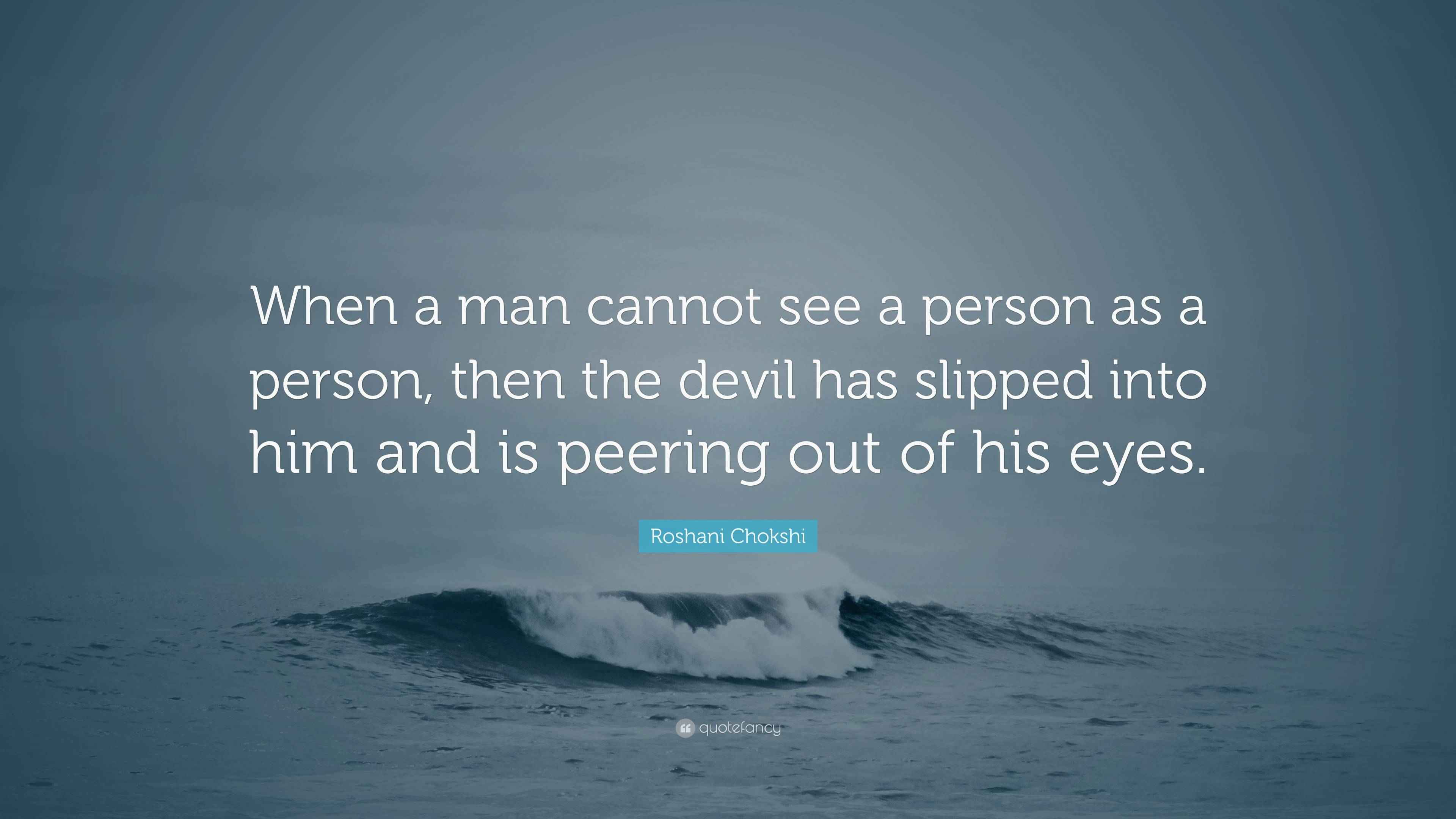Roshani Chokshi Quote: “When a man cannot see a person as a person ...