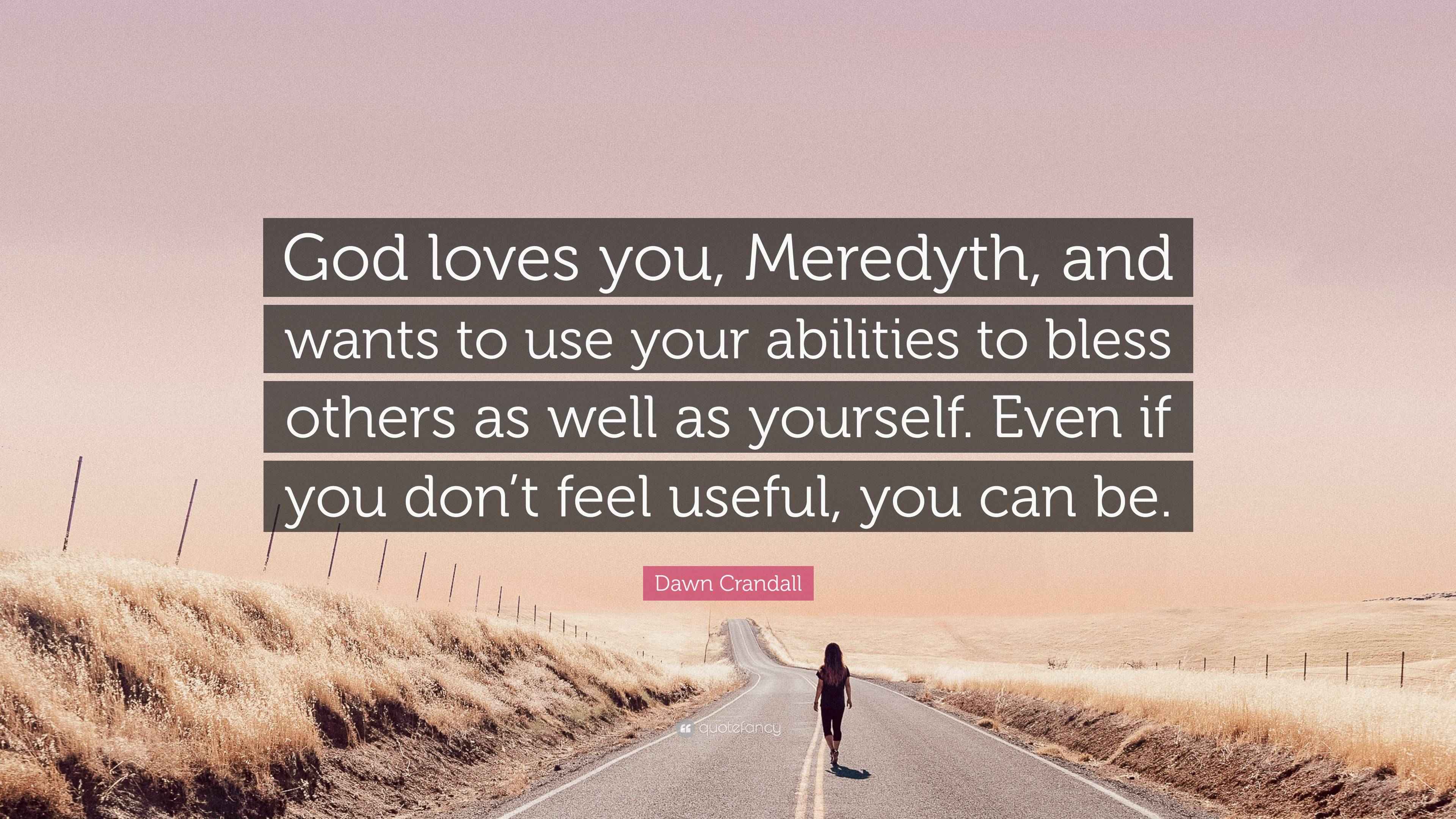 Dawn Crandall Quote: “God loves you, Meredyth, and wants to use your ...