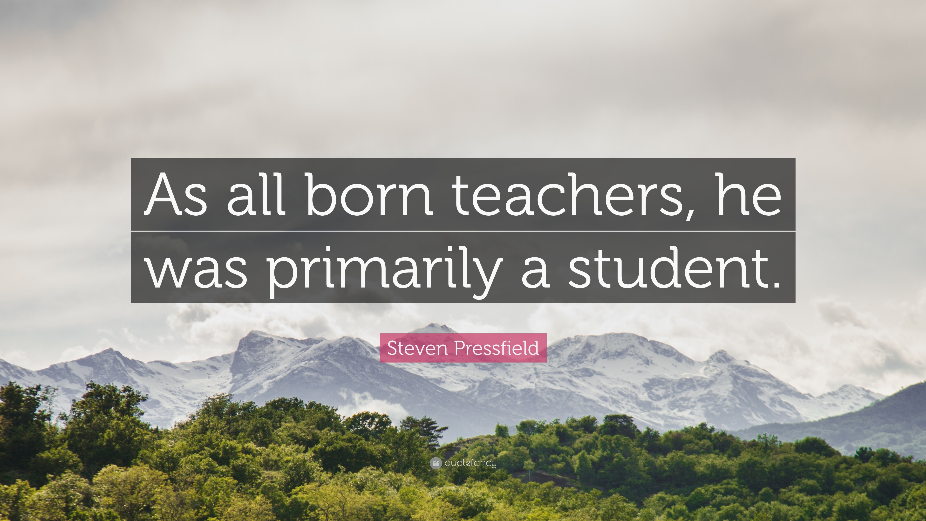 Steven Pressfield Quote: “As all born teachers, he was primarily a ...
