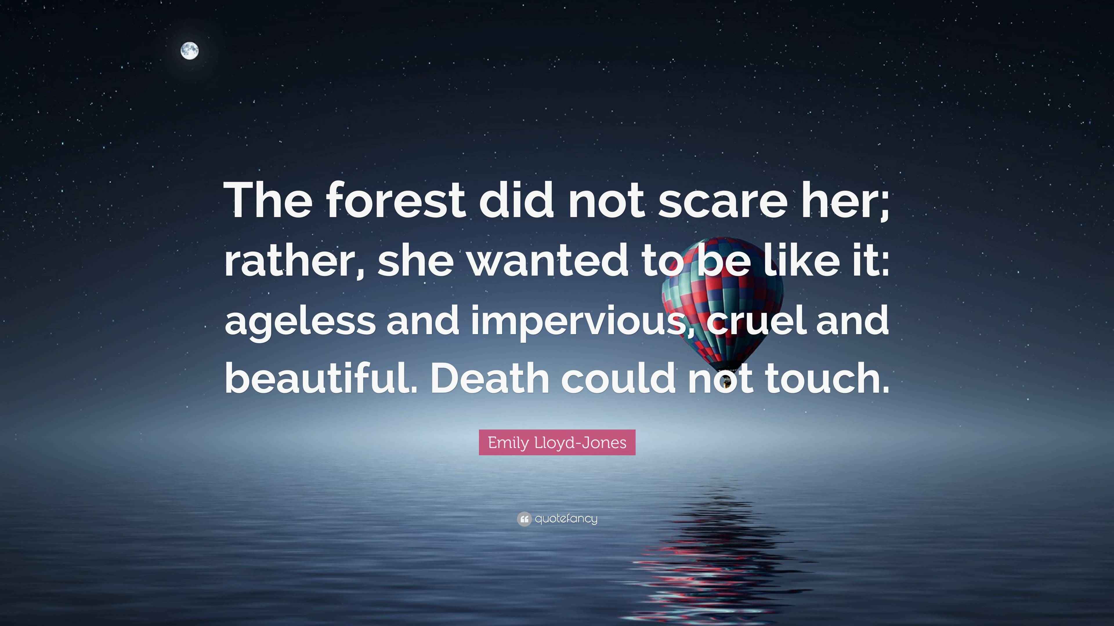 Emily Lloyd-Jones Quote: “The forest did not scare her; rather, she ...