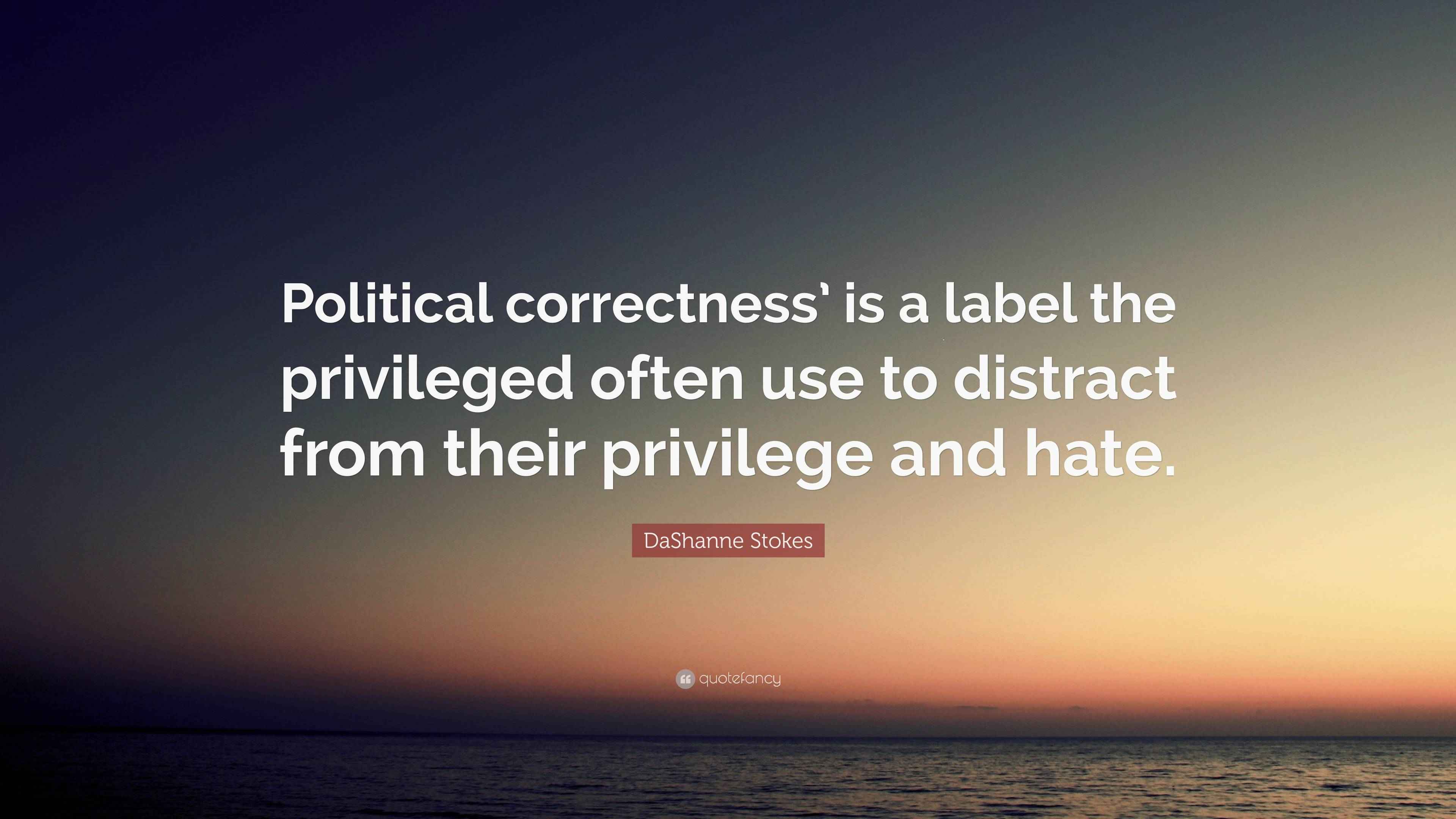 DaShanne Stokes Quote: “Political correctness’ is a label the ...