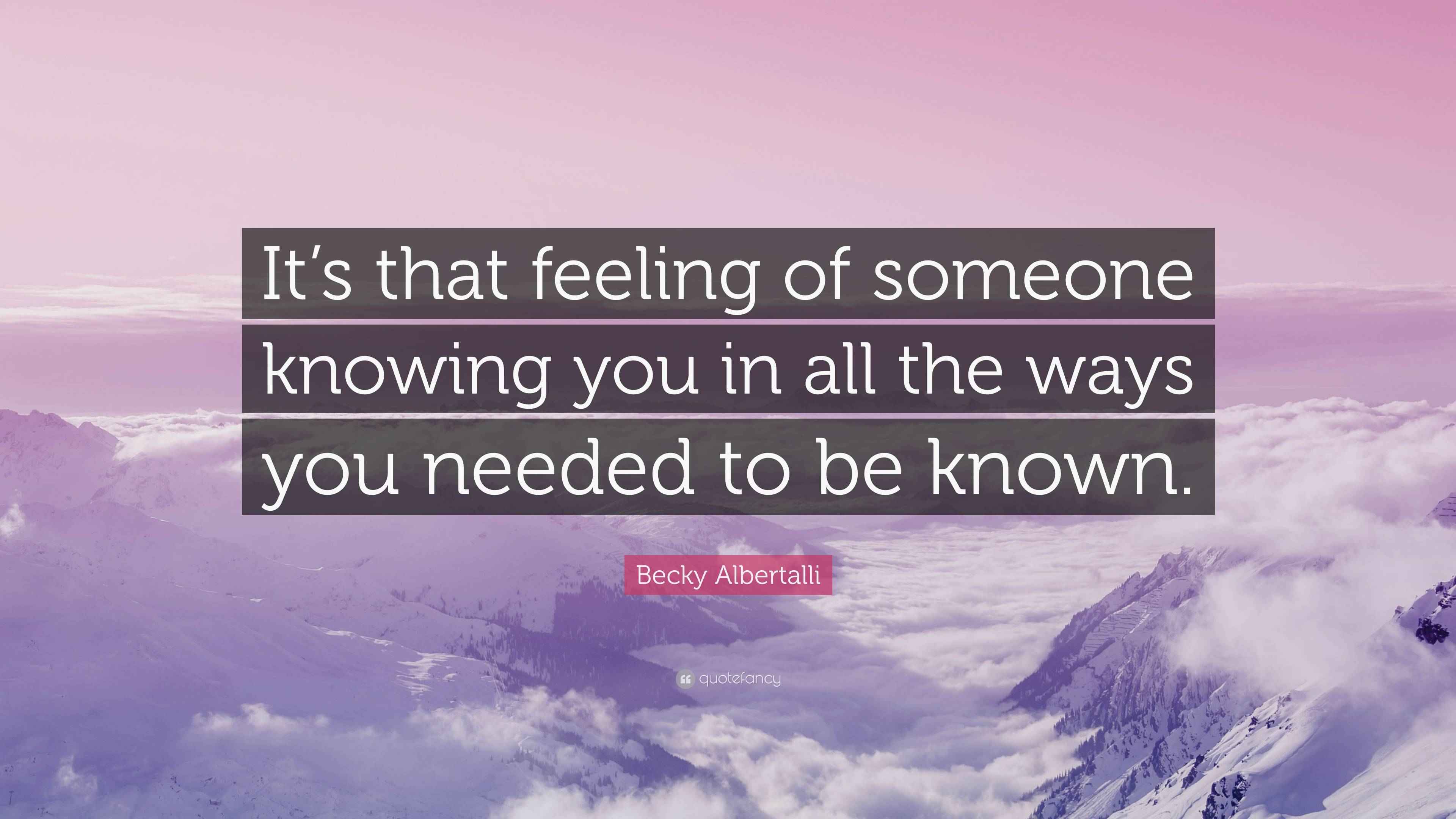Becky Albertalli Quote: “It’s that feeling of someone knowing you in ...