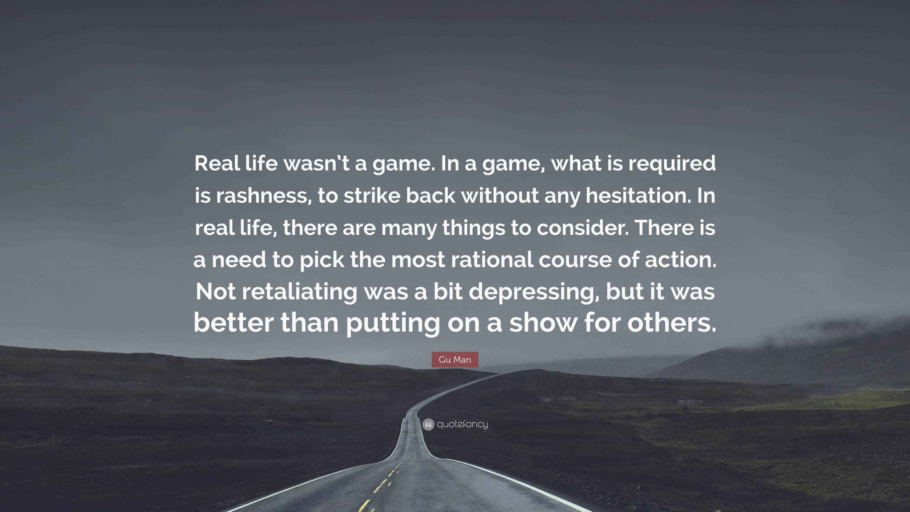 Gu Man Quote: “Real life wasn’t a game. In a game, what is required is ...
